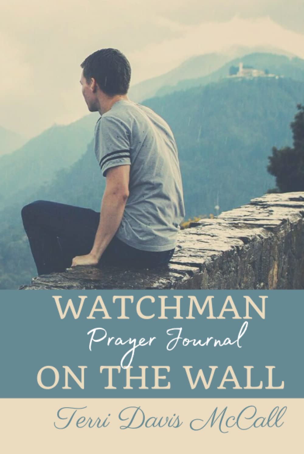Watchman on the Wall Prayer Journal by Terri Davis McCall | Goodreads