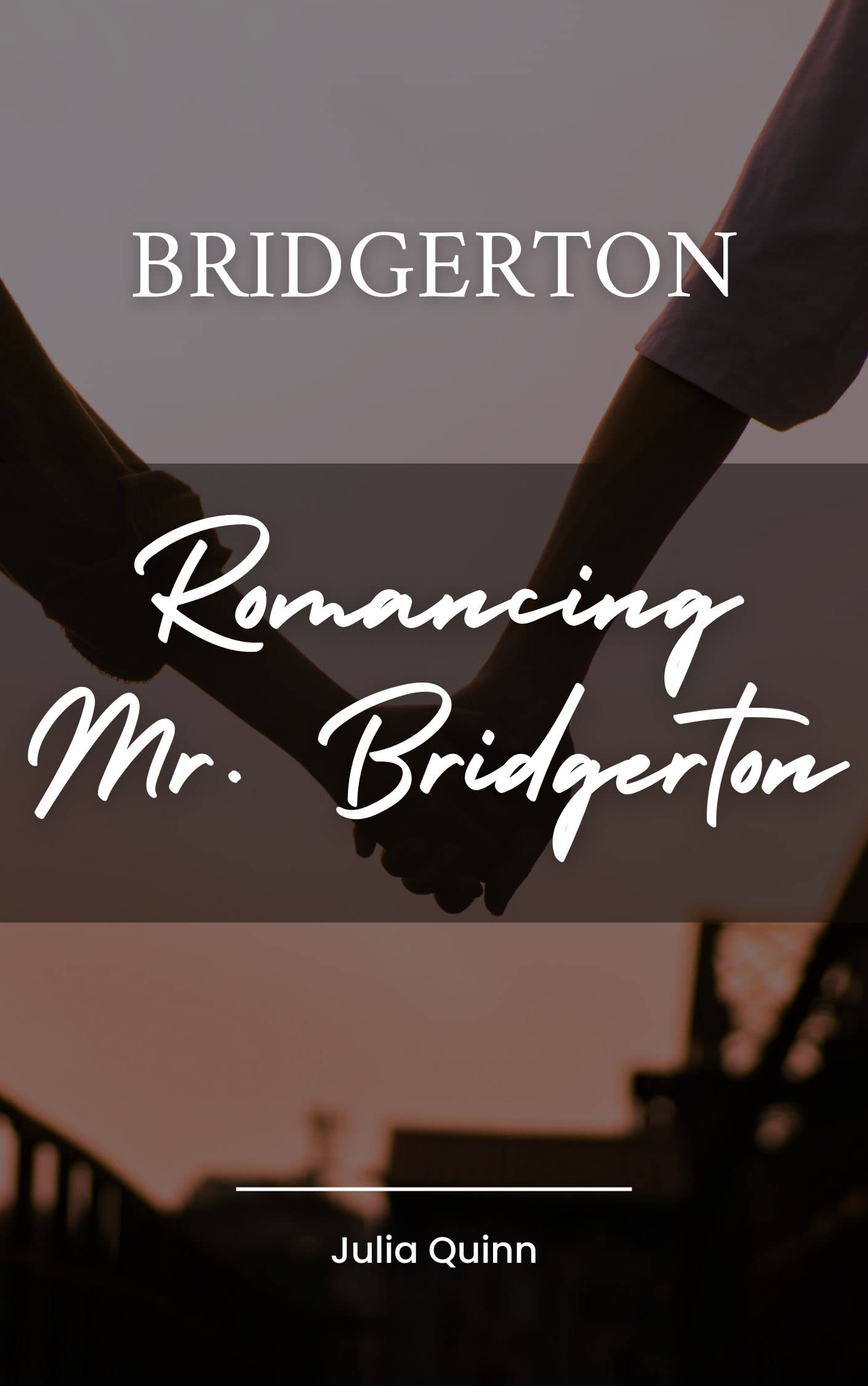 BRIDGERTON: ROMANCING MR. BRIDGERTON: Illustrated by Julia Quinn ...
