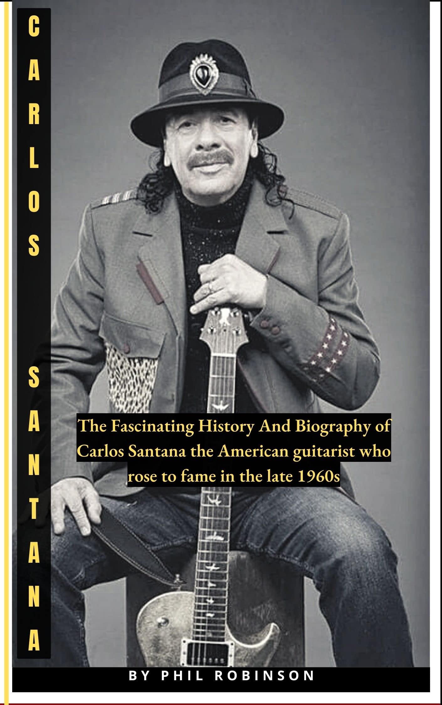 CARLOS SANTANA: The Fascinating History And Biography of Carlos Santana ...