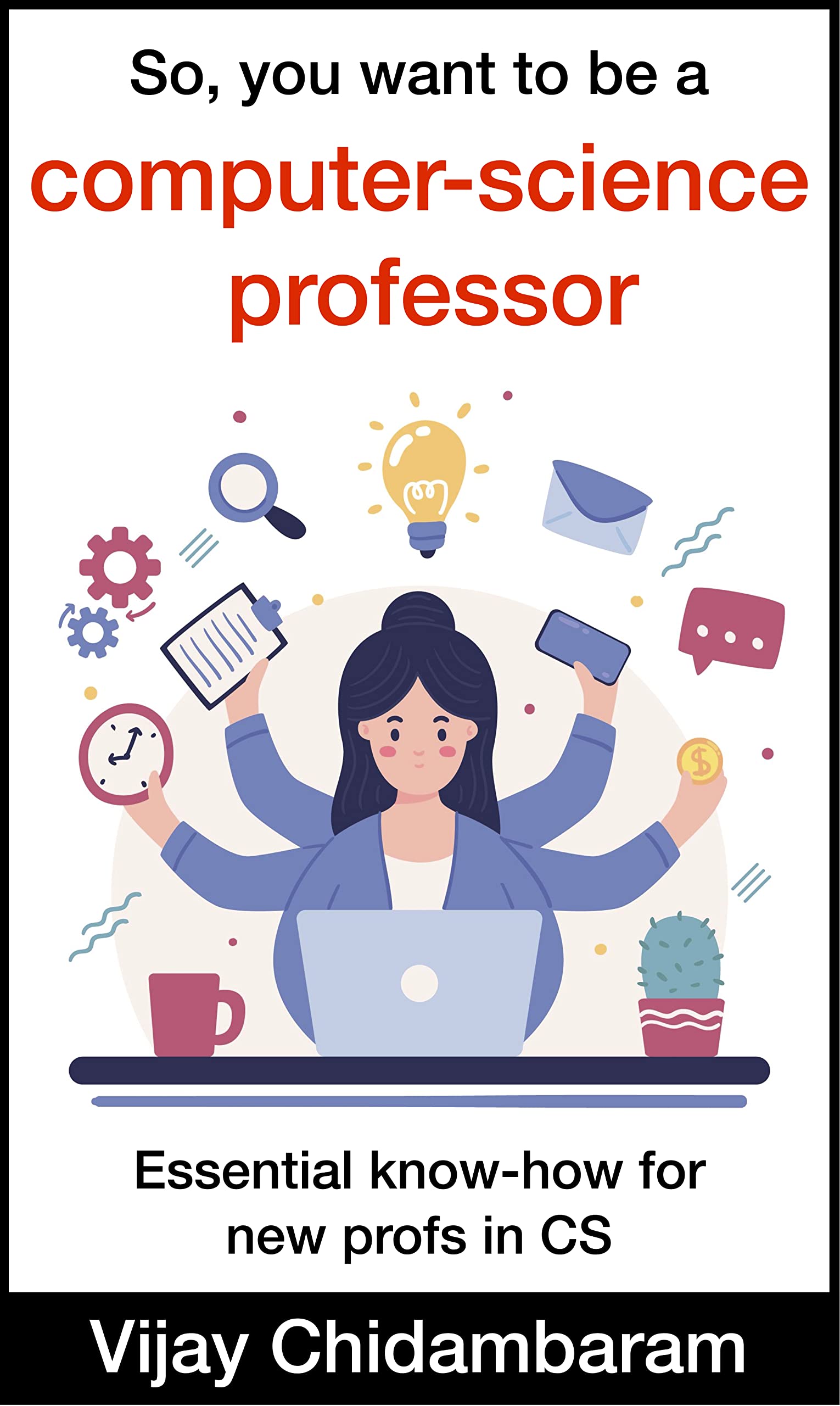 So, you want to be a computer-science professor: Essential know-how for ...