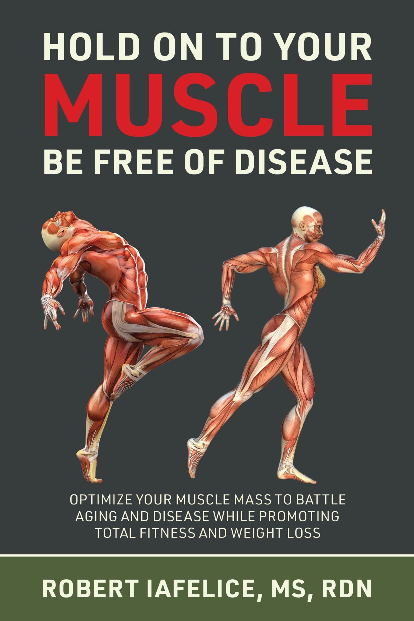 Hold On to Your MUSCLE, Be Free of Disease: OPTIMIZE YOUR MUSCLE MASS ...