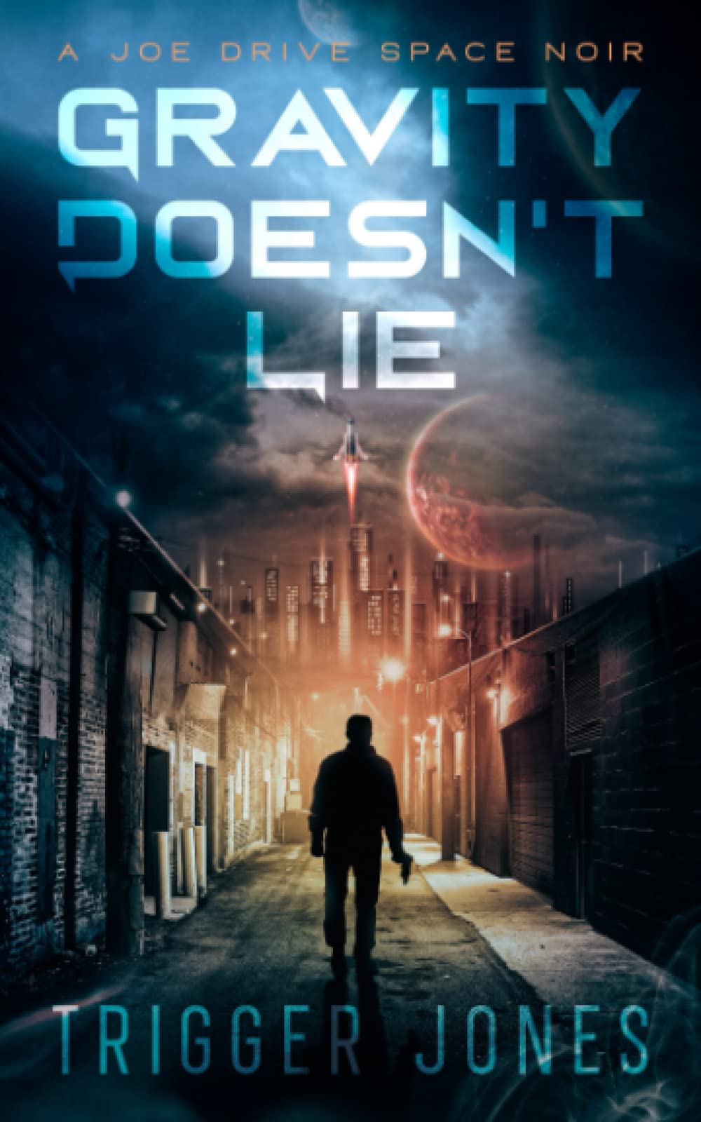 Gravity Doesn’t Lie: a Joe Drive space noir by Trigger Jones | Goodreads
