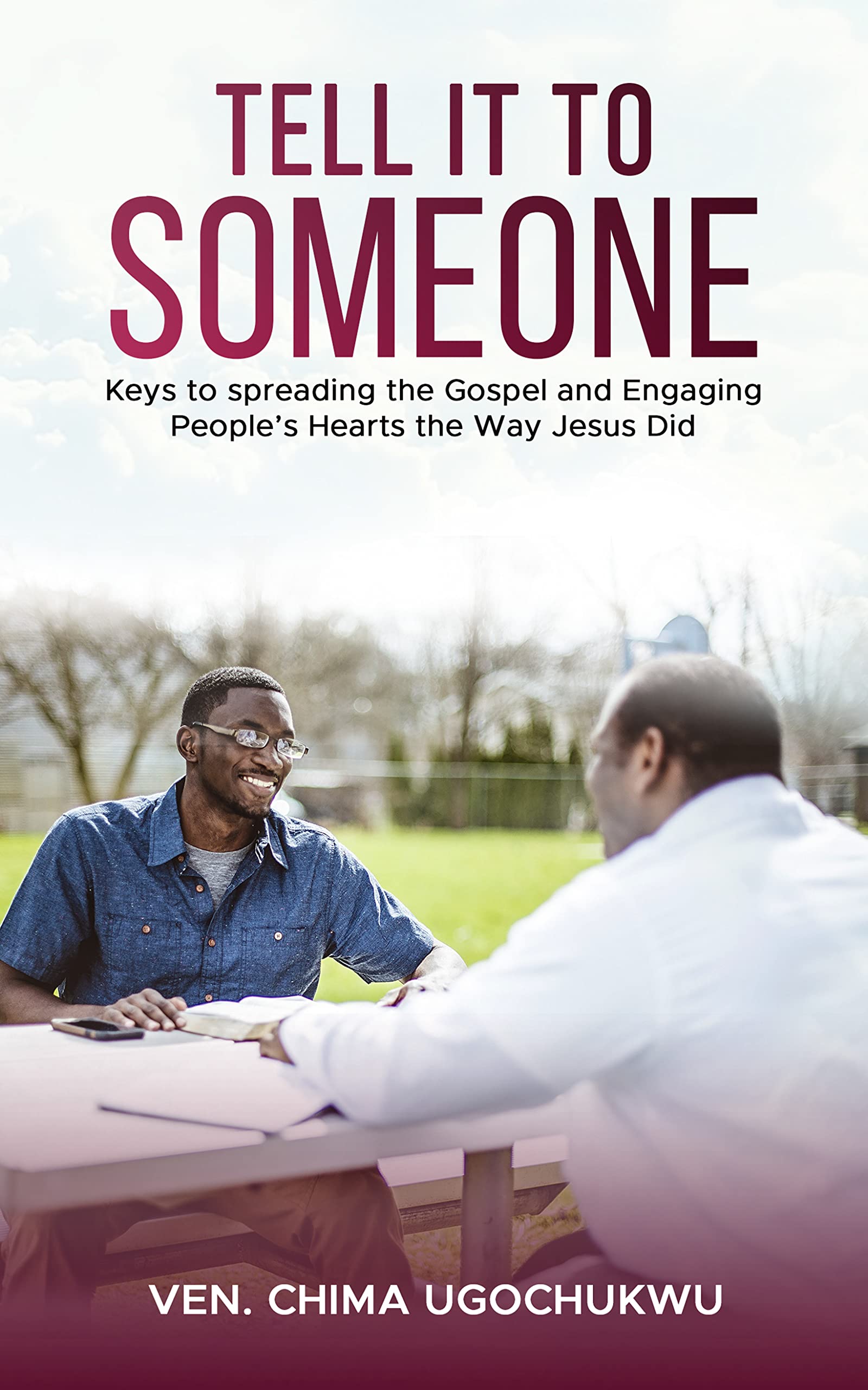 Tell it to Someone: Keys to Spreading the Gospel, Engaging People's ...