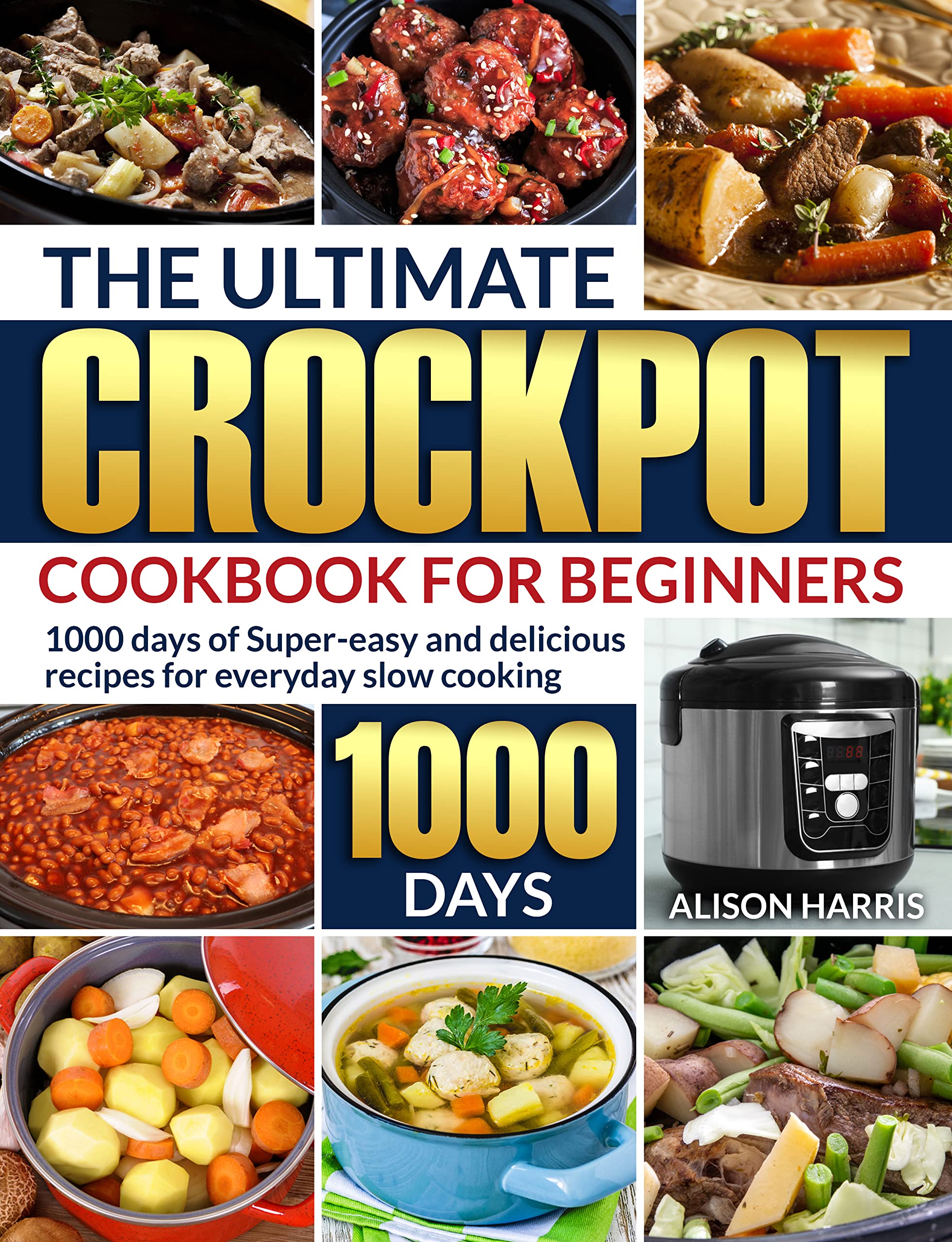 The Ultimate Crockpot Cookbook for Beginners: 1000 Days of Super-Easy ...