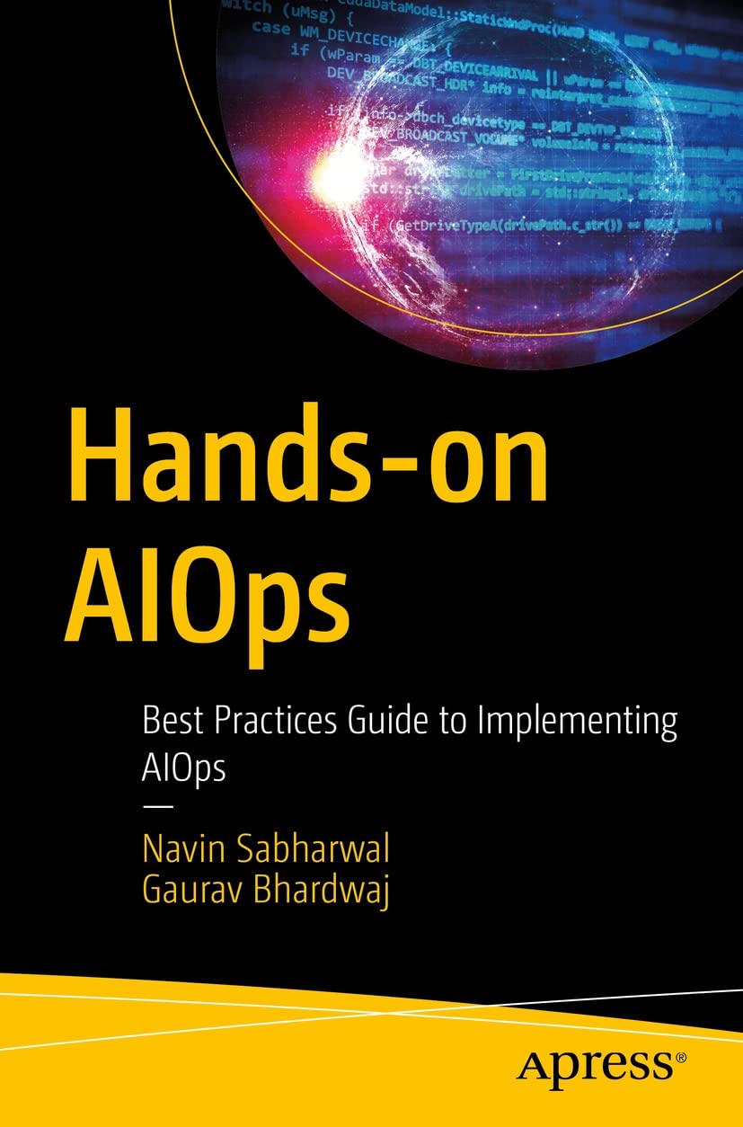 Hands-on AIOps: Best Practices Guide to Implementing AIOps by Navin ...