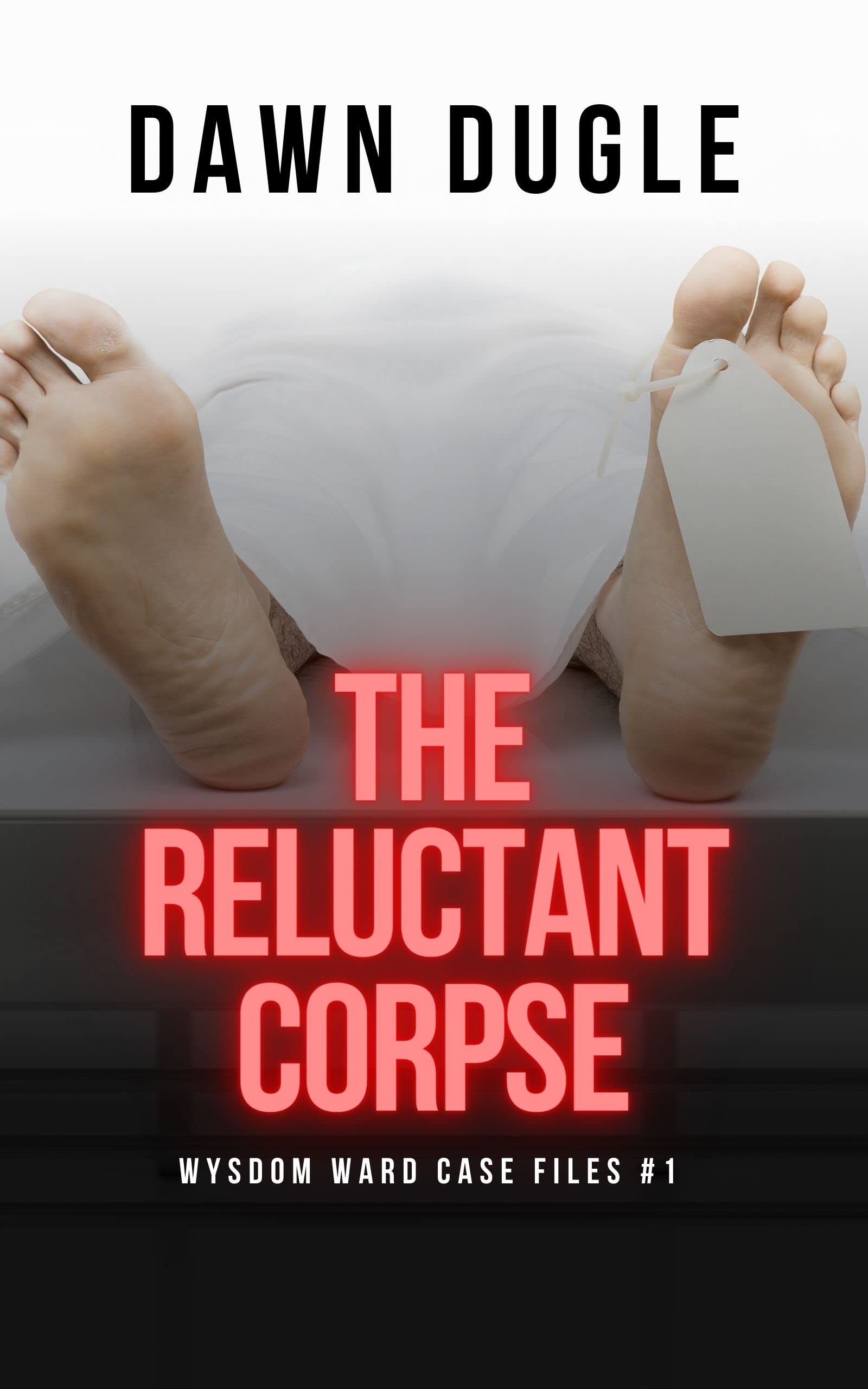 The Reluctant Corpse (Wysdom Ward Case Files #1) by Dawn Dugle | Goodreads