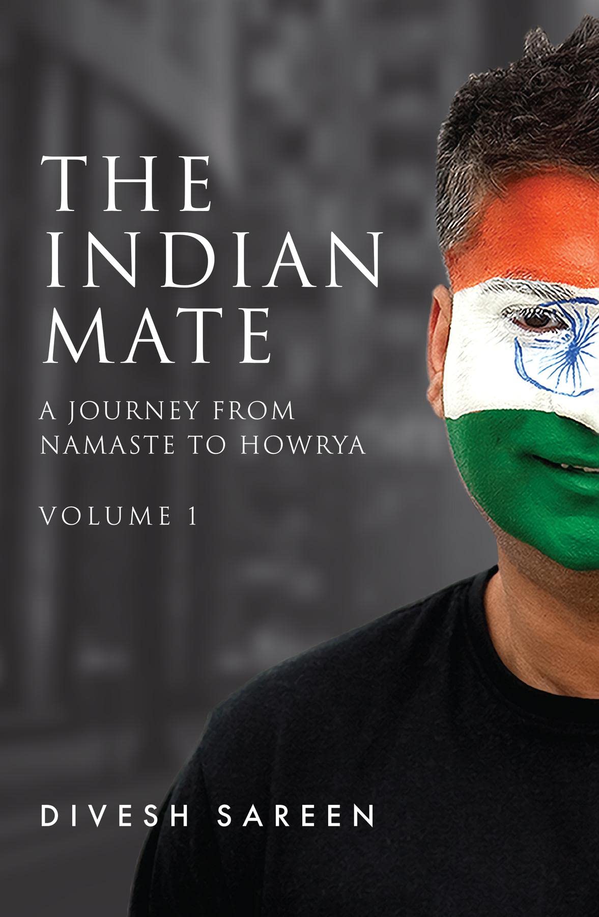 The Indian Mate Volume 1: A journey from namaste to howrya by Divesh ...