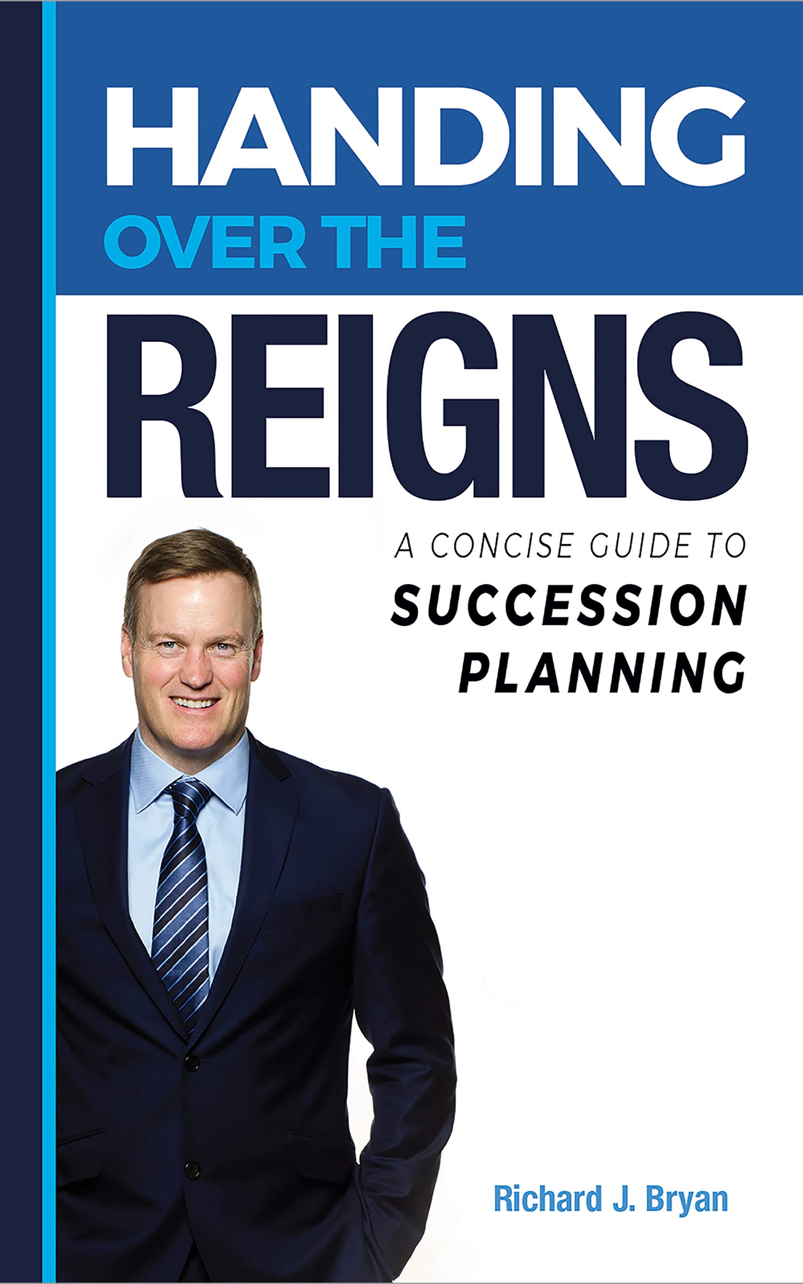 Handing Over the Reigns: A Concise Guide to Succession Planning by ...
