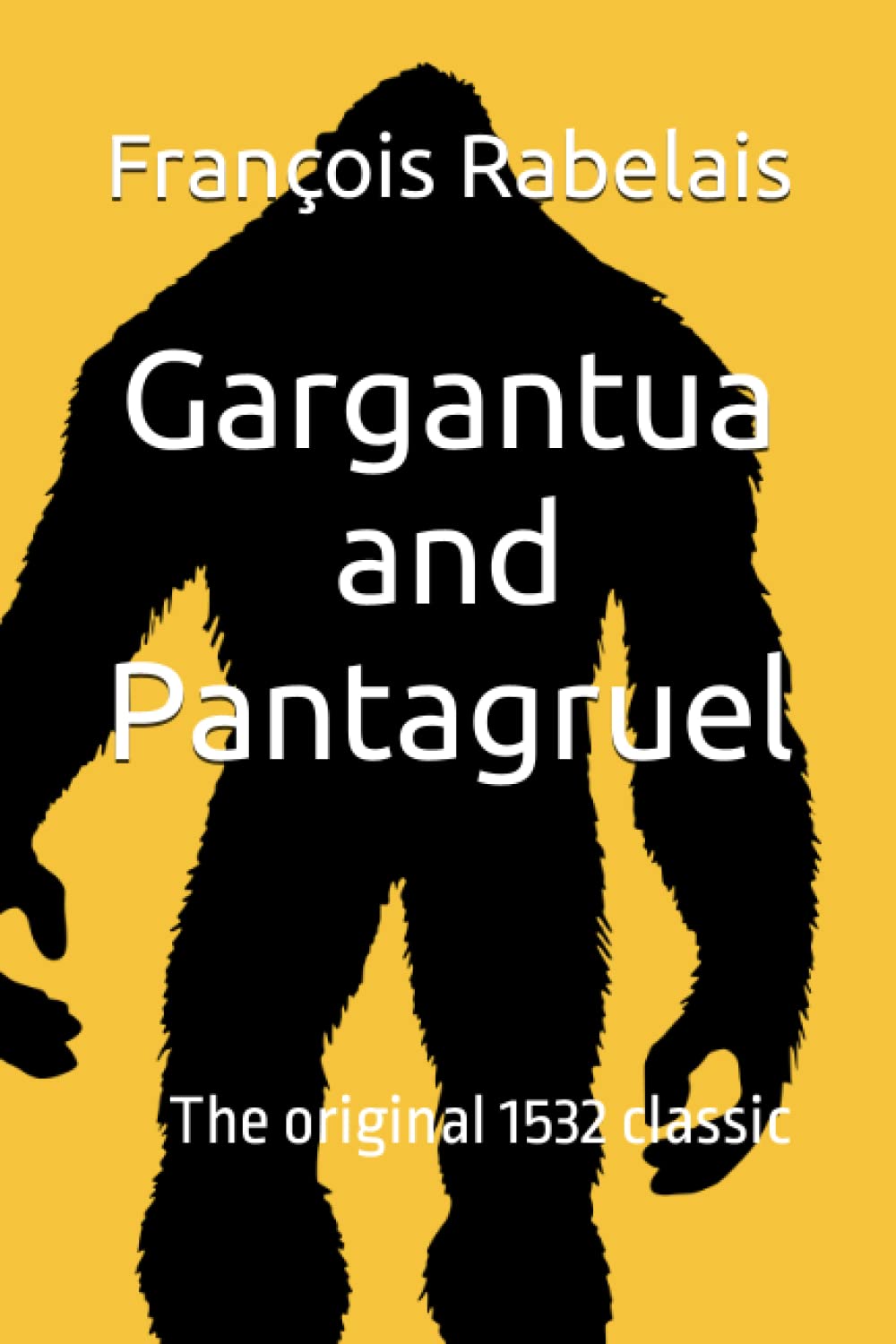 Gargantua and Pantagruel: The original 1532 satirical classic by ...