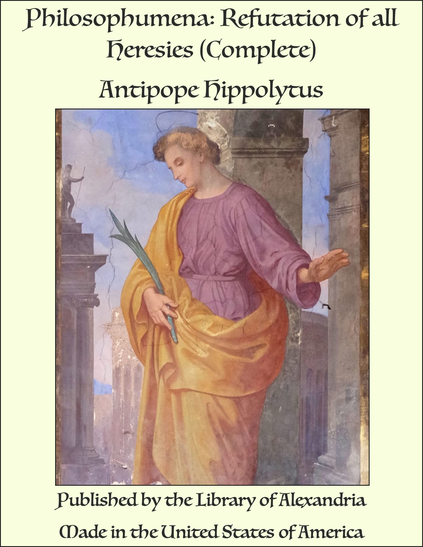 Philosophumena: Refutation of all Heresies by Antipope Hippolytus ...