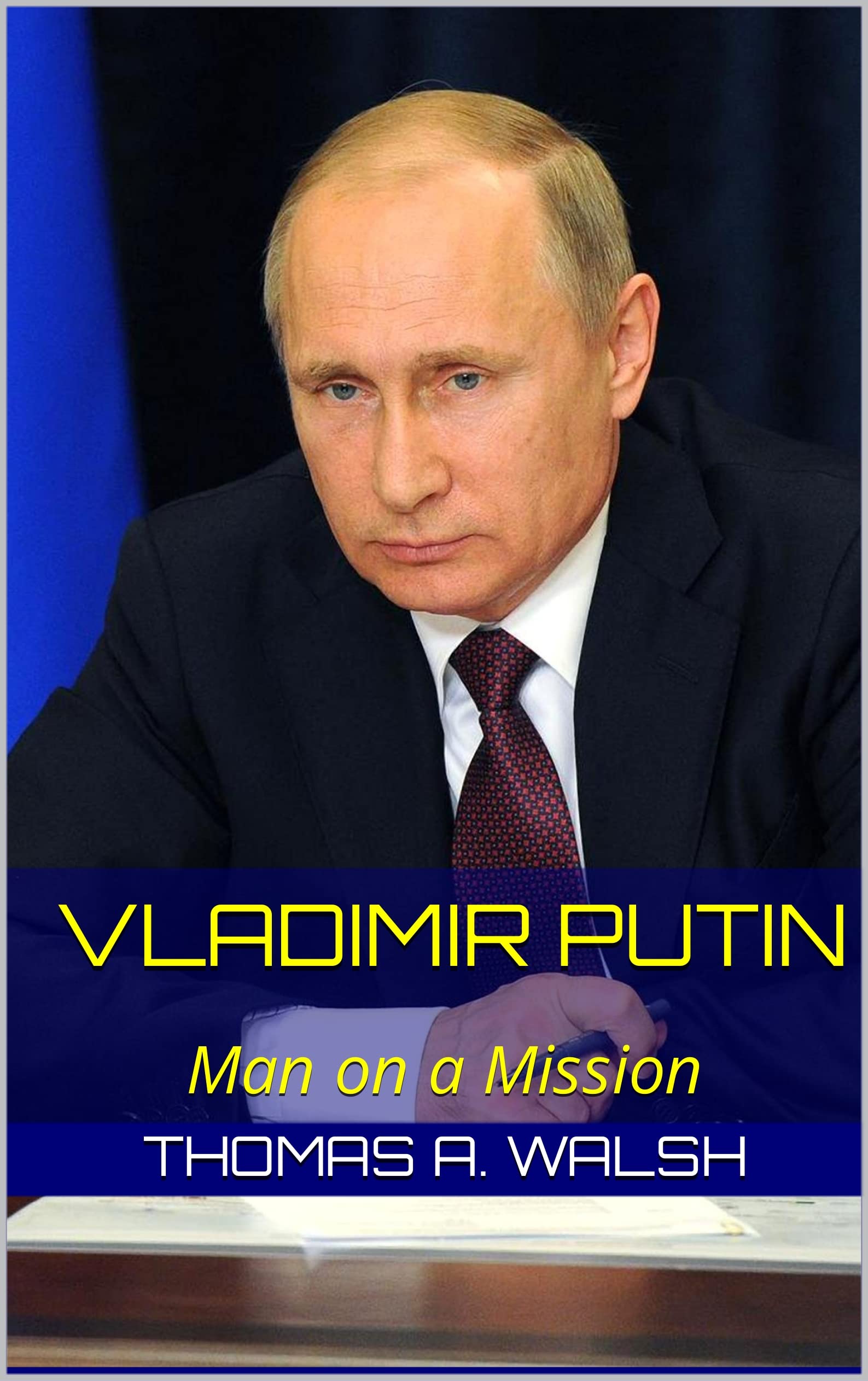 Vladimir Putin: Man on a Mission by Thomas A Walsh | Goodreads