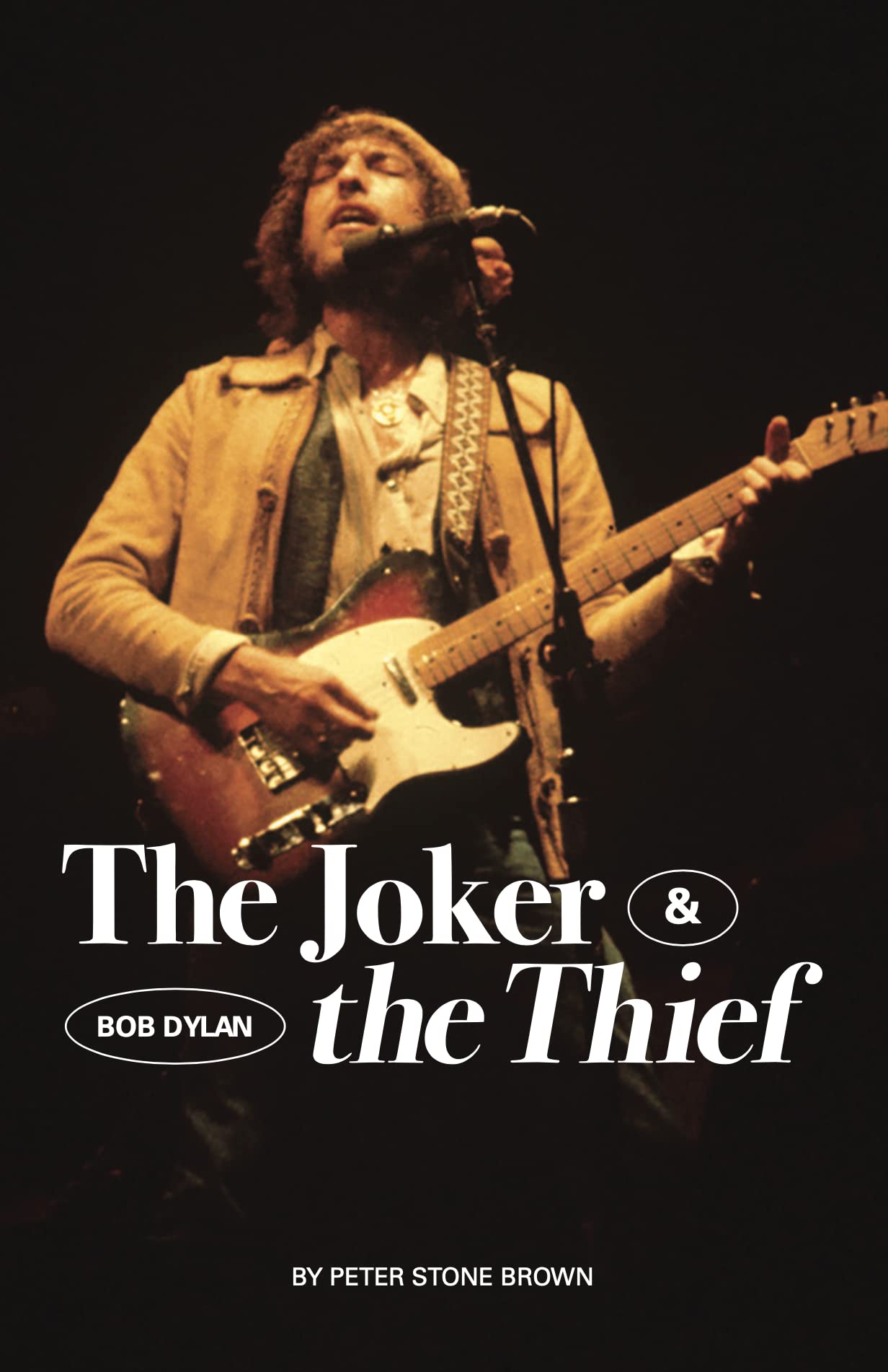 The Joker & the Thief: Bob Dylan by Peter Stone Brown | Goodreads