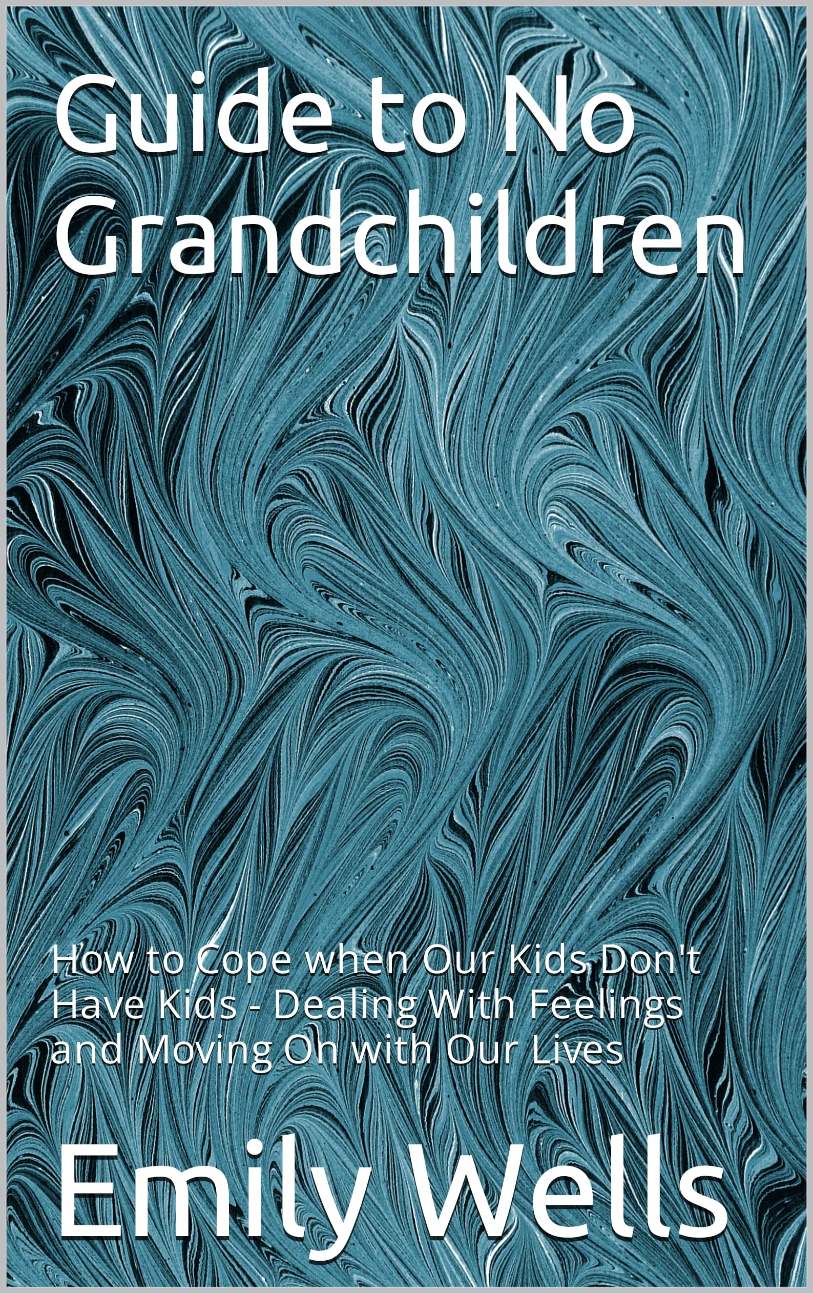 Guide to No Grandchildren: How to Cope when Our Kids Don't Have Kids by ...