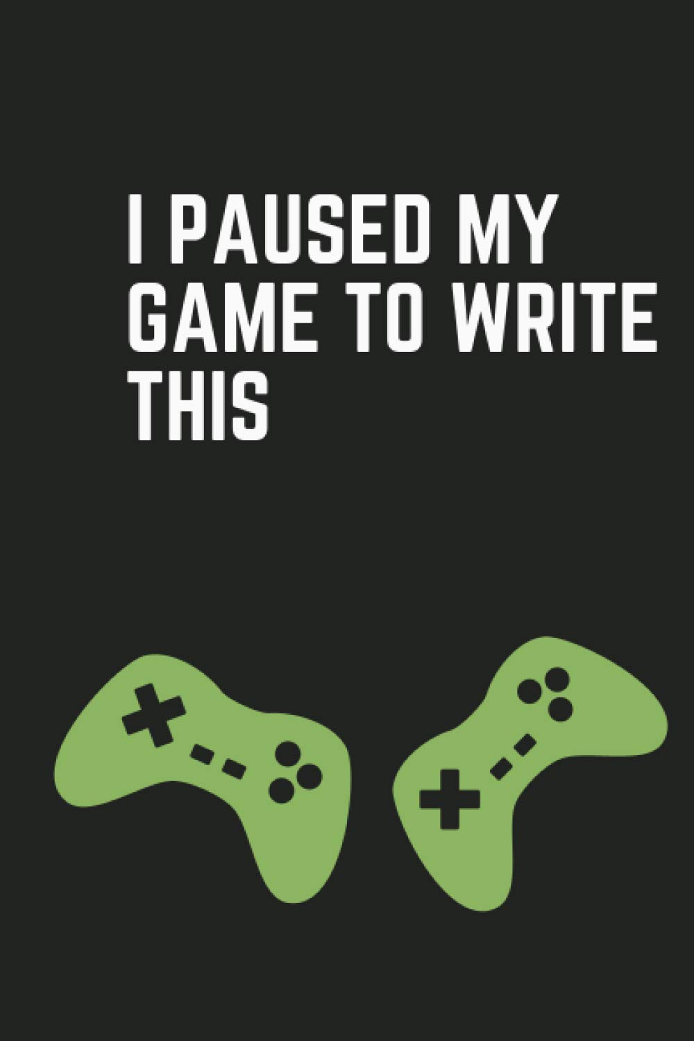 I Paused My Game To Write This: Gamer Journal Notebook Planner for ...