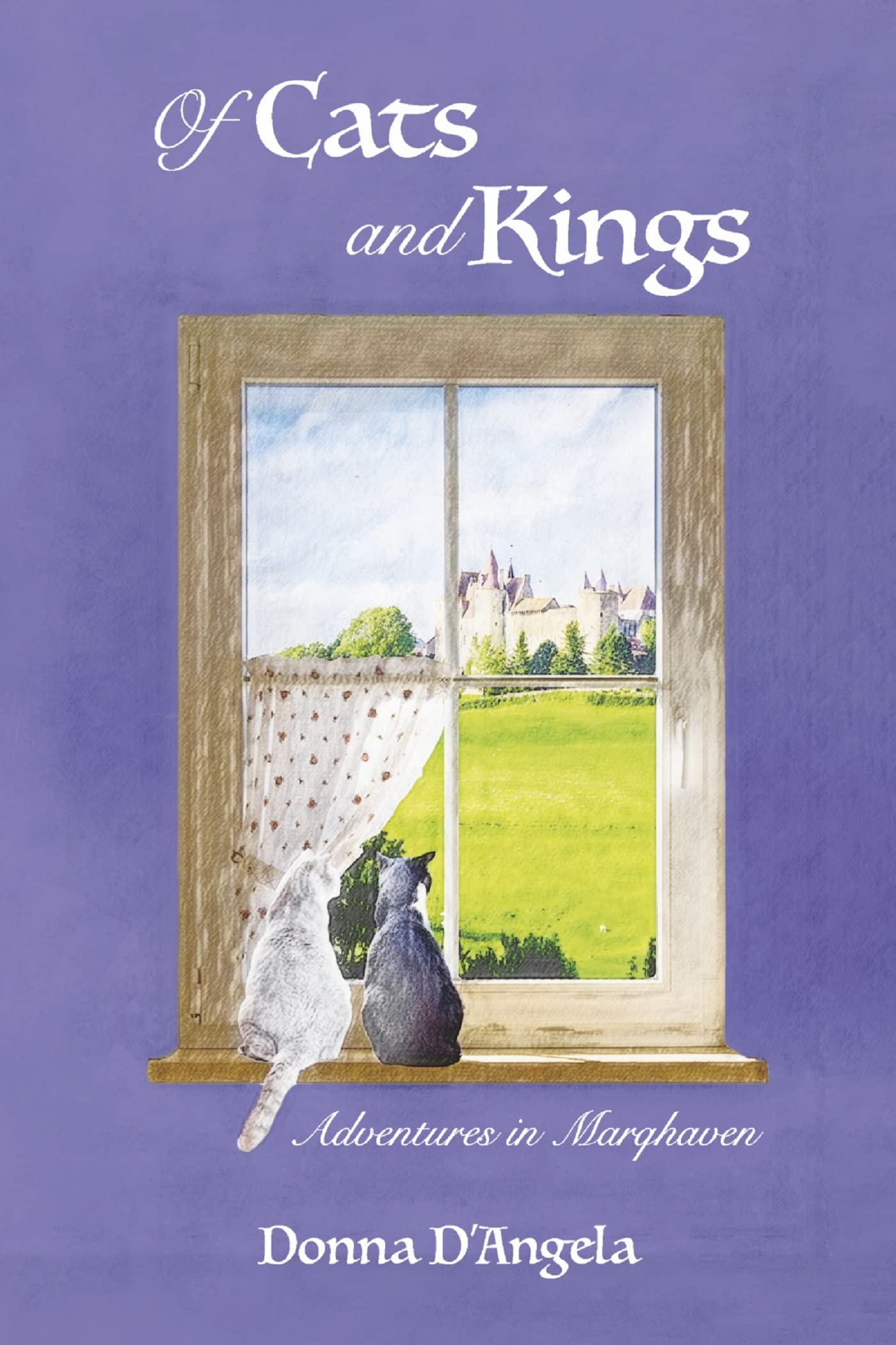 Of Cats and Kings: Adventures in Marqhaven by Donna D'Angela | Goodreads