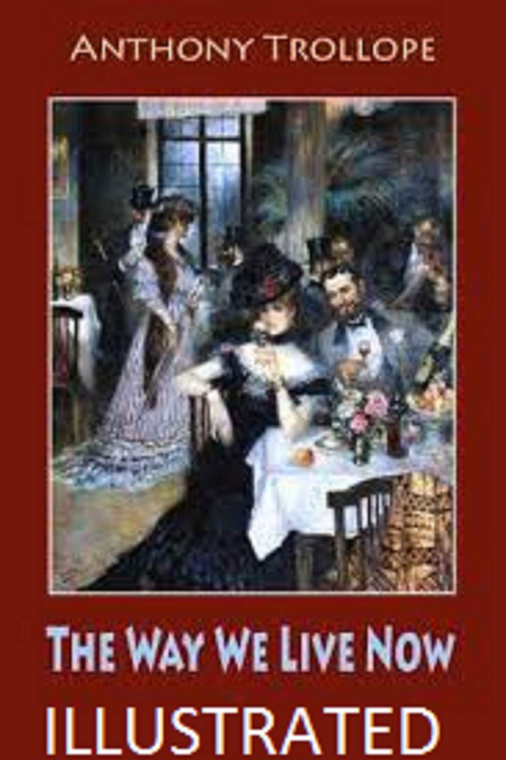 The Way We Live Now Illustrated by Anthony Trollope | Goodreads