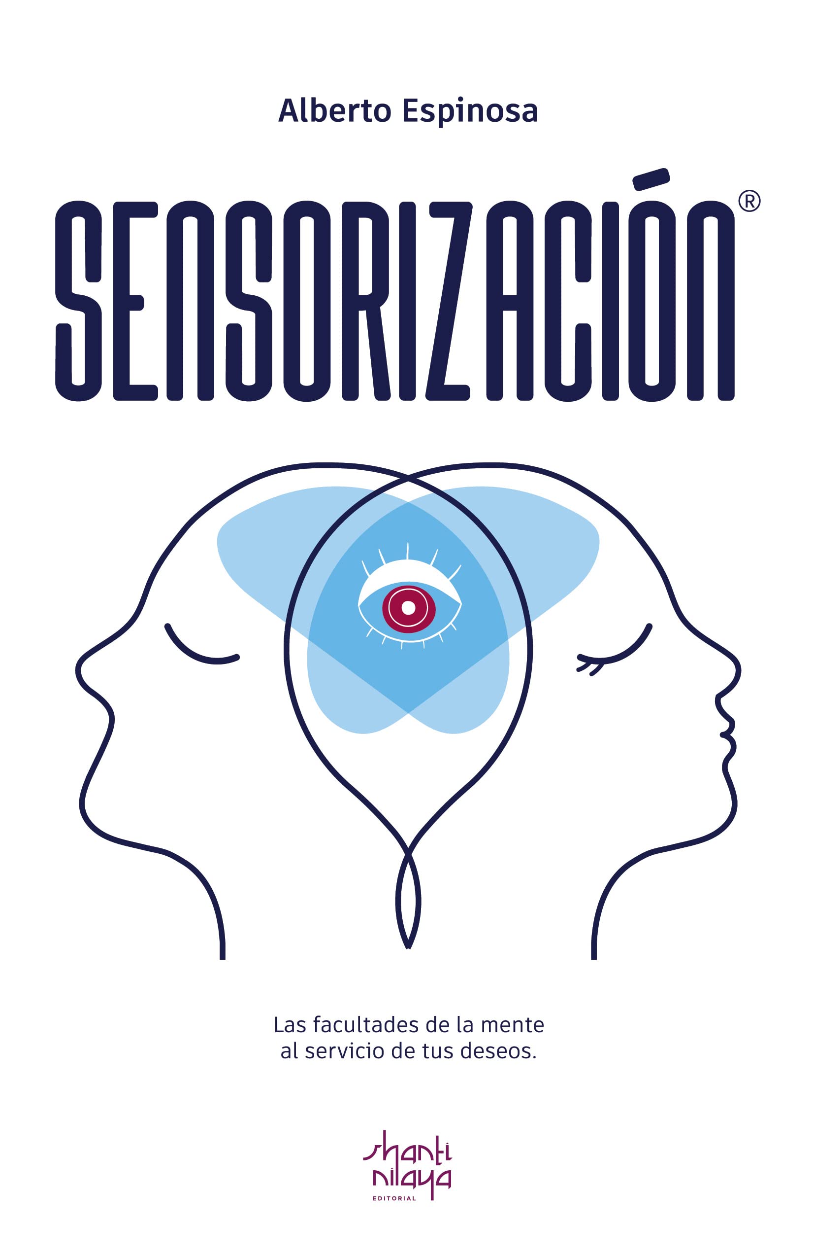 Sensorización: Las facultades de la mente al servicio de tus deseos by Alberto Espinosa | Goodreads