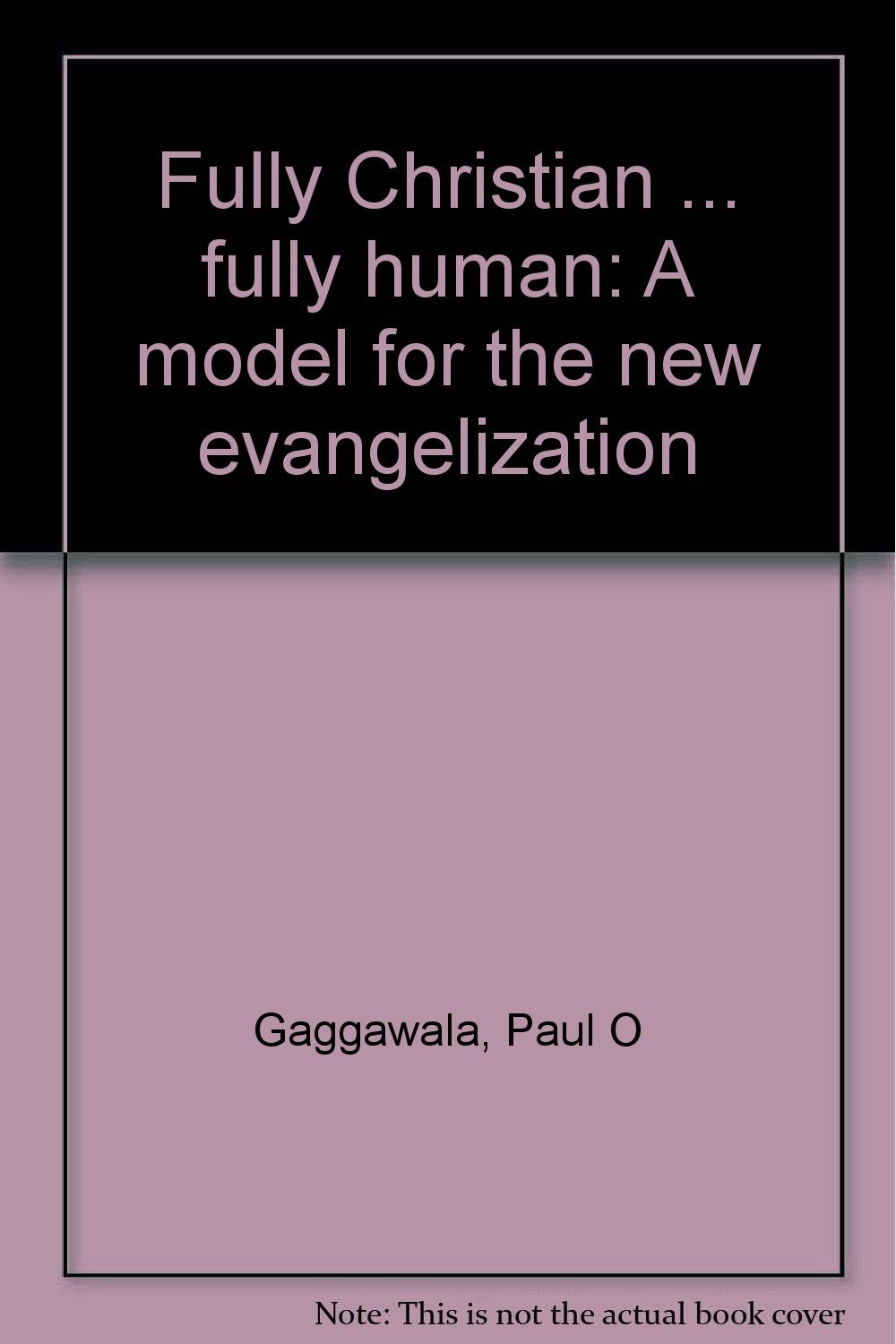Fully Christian ... fully human: A model for the new evangelization by ...