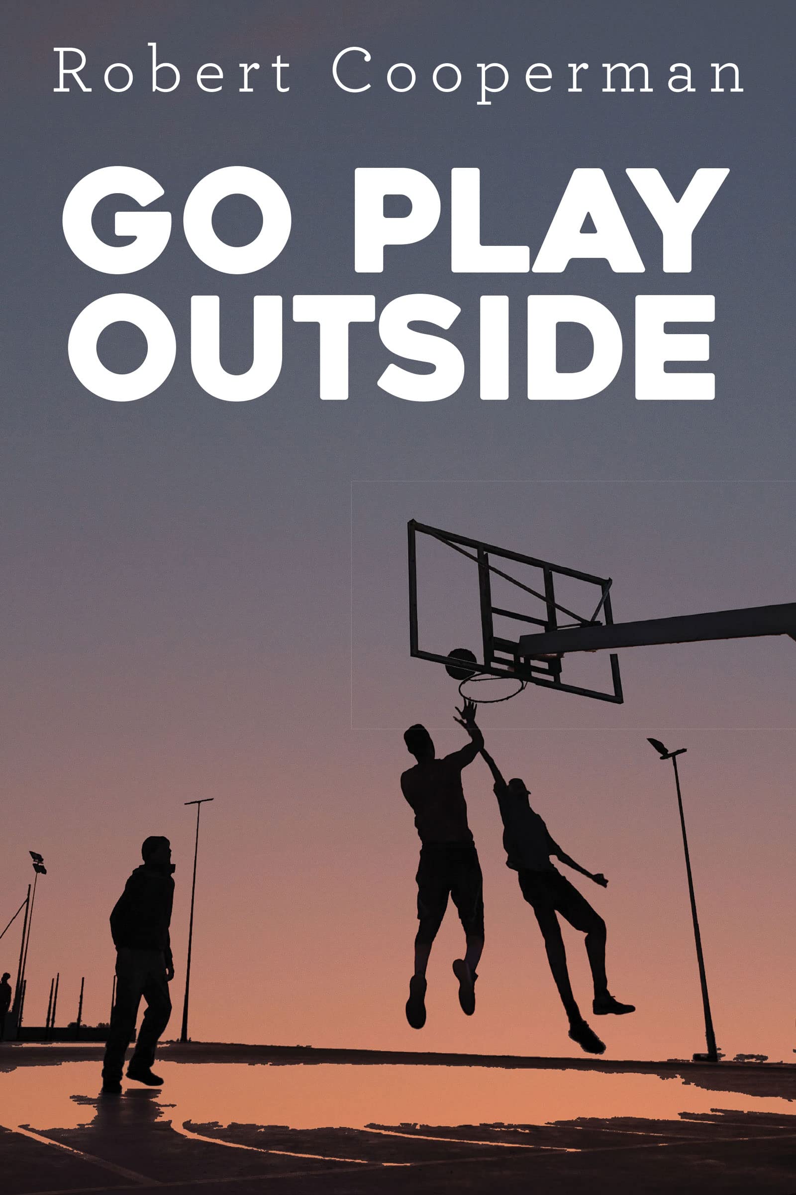 Go Play Outside by Robert Cooperman | Goodreads