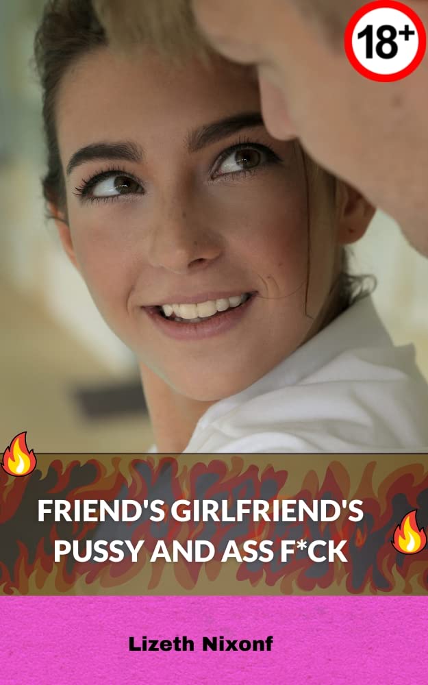 Friends Girlfriends Pussy And Ass F Ck By Lizeth Nixonf Goodreads