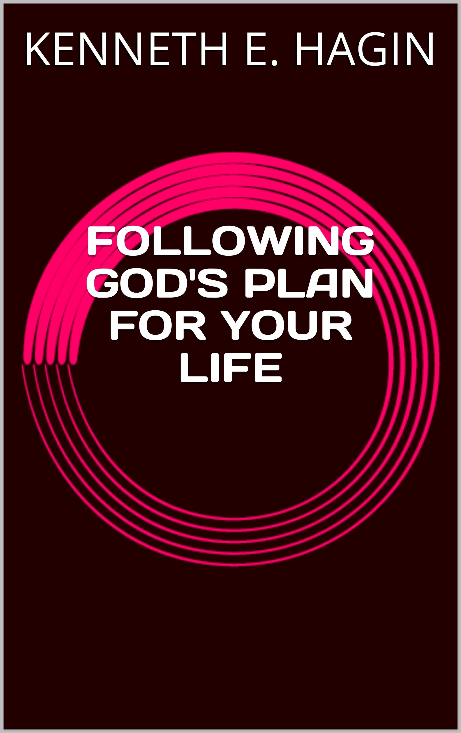 FOLLOWING GOD'S PLAN FOR YOUR LIFE by Kenneth E. Hagin | Goodreads