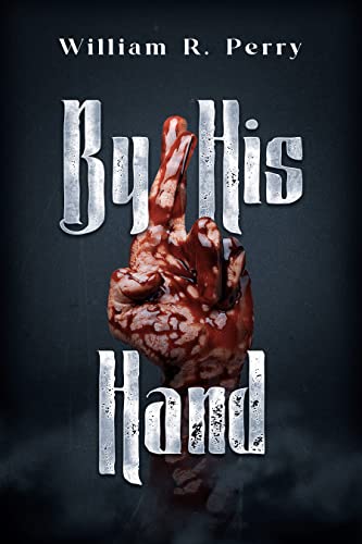 By His Hand by William R. Perry | Goodreads
