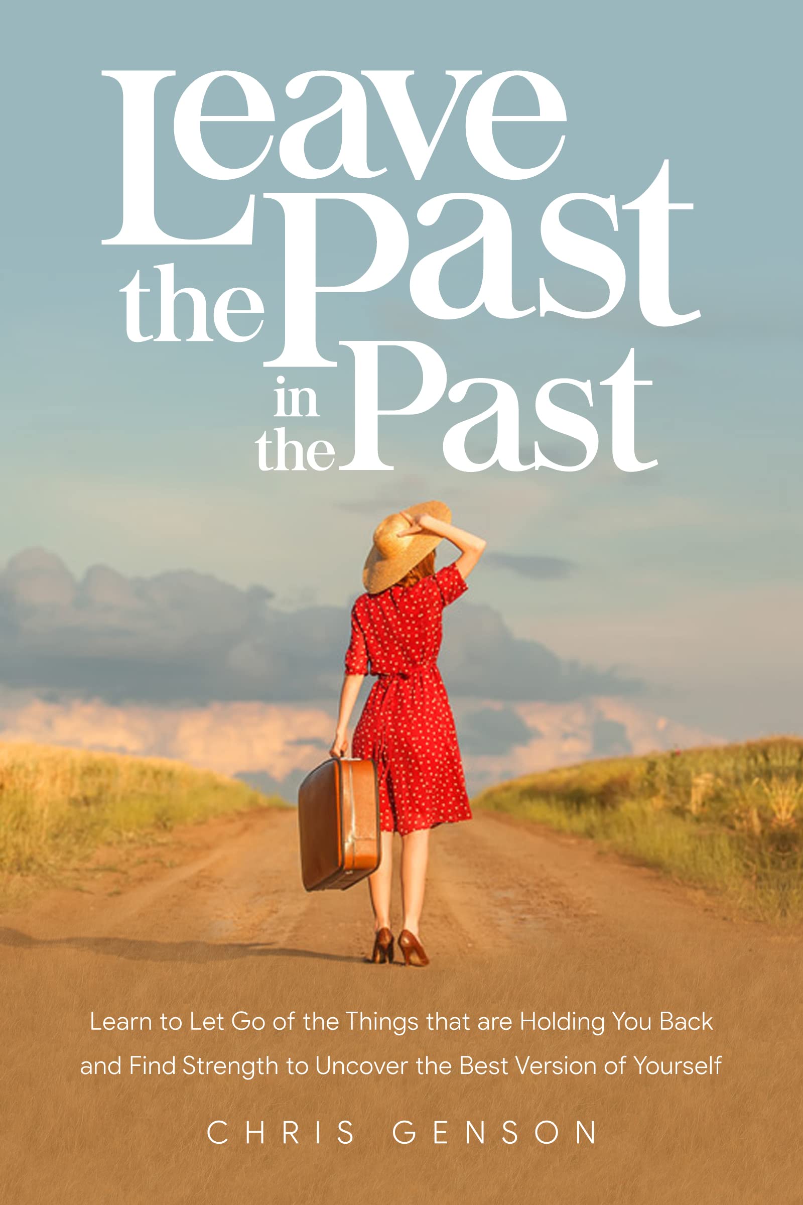 Leave the Past in the Past: Learn to Let Go of the Things That Are ...