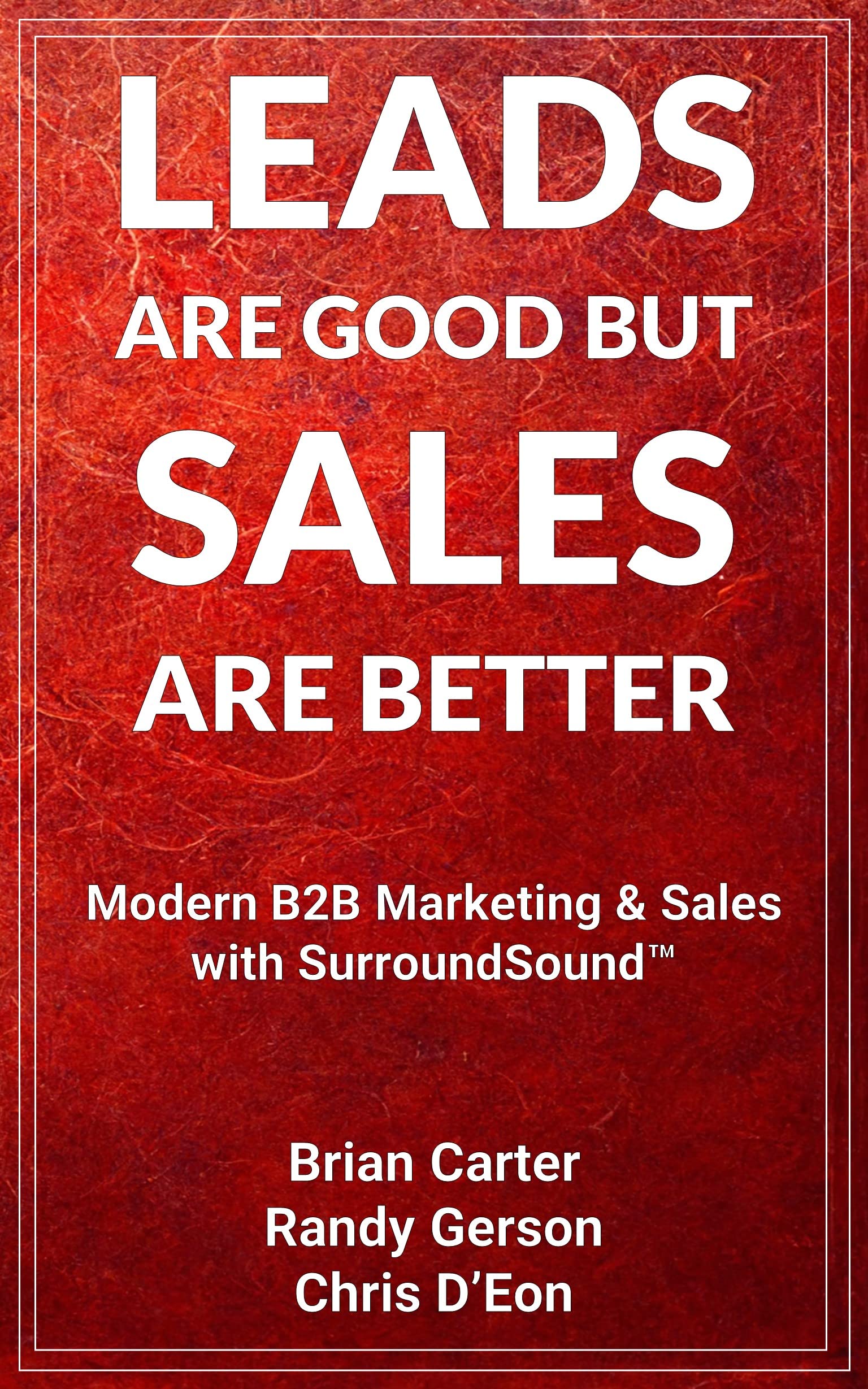 Leads Are Good, Sales are Better: Modern B2B Marketing & Sales with ...