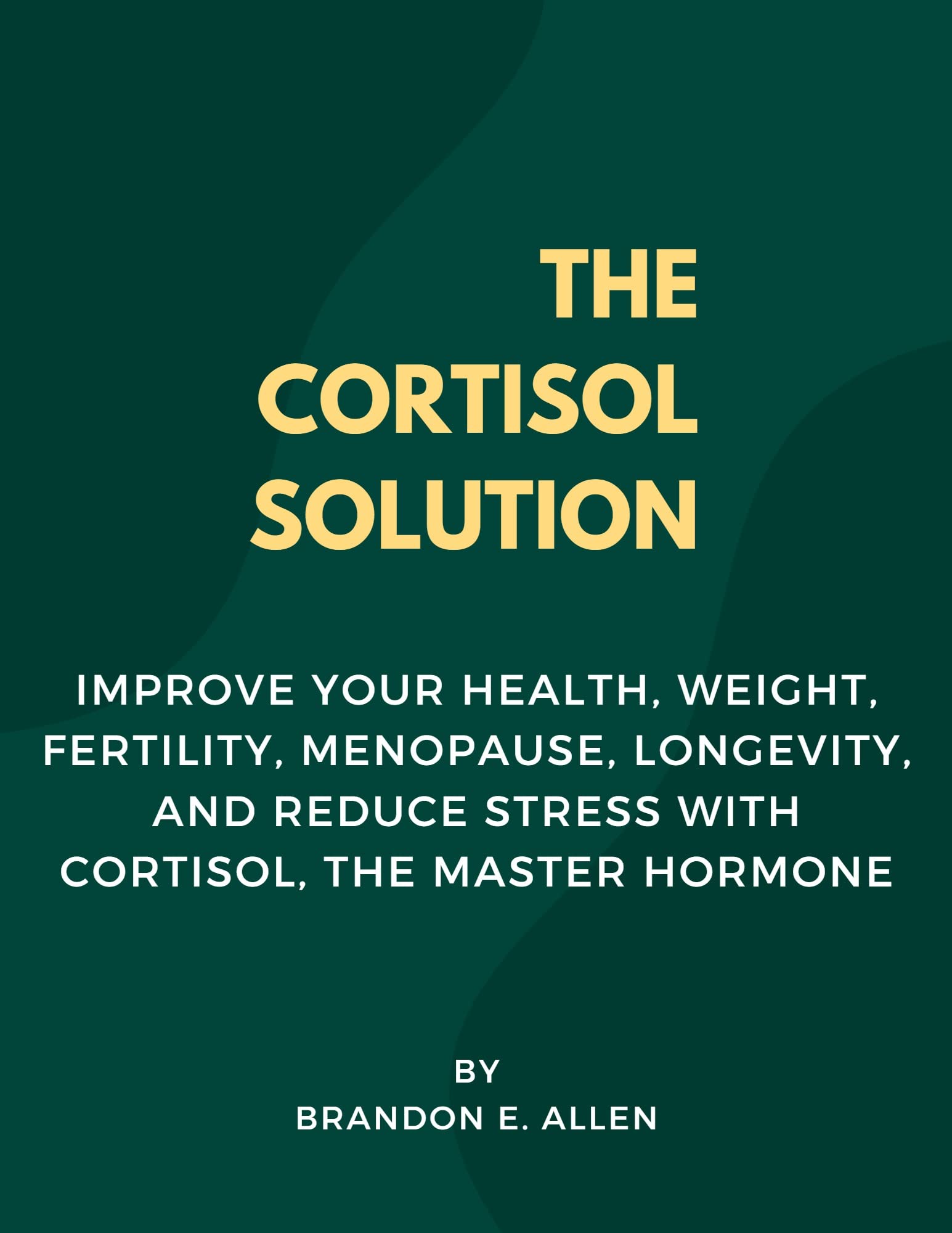 THE CORTISOL SOLUTION: Improve Your Health, Weight, Fertility ...