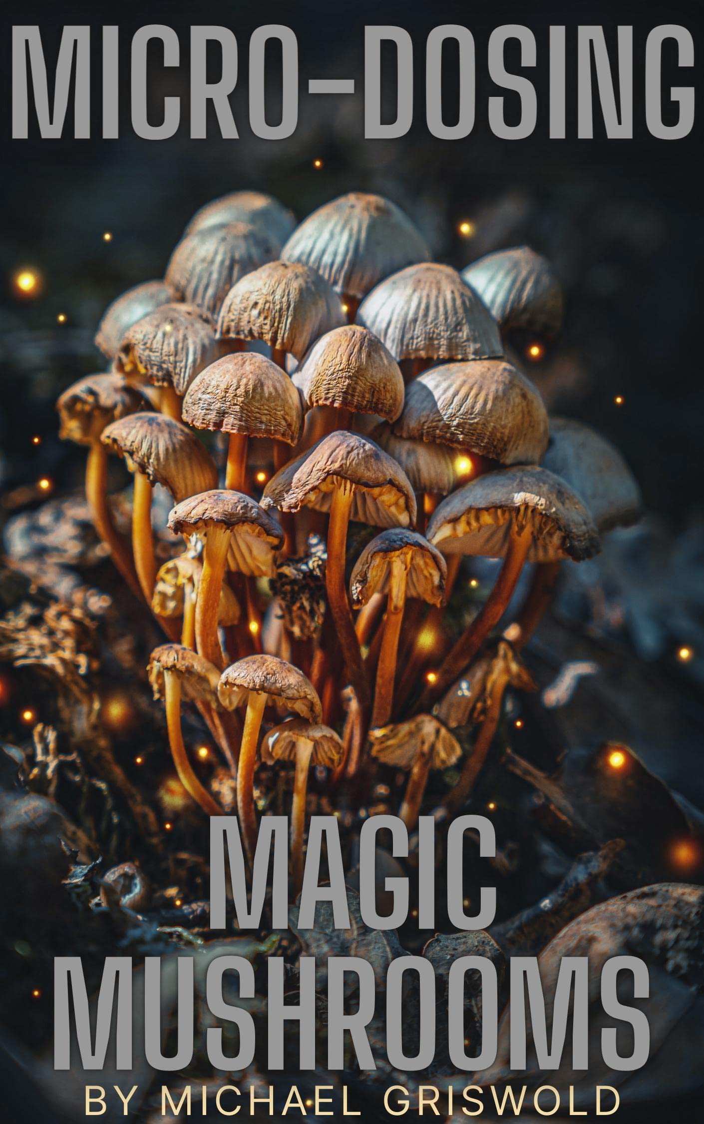 Micro-Dosing: Magic Mushrooms by Michael Griswold | Goodreads