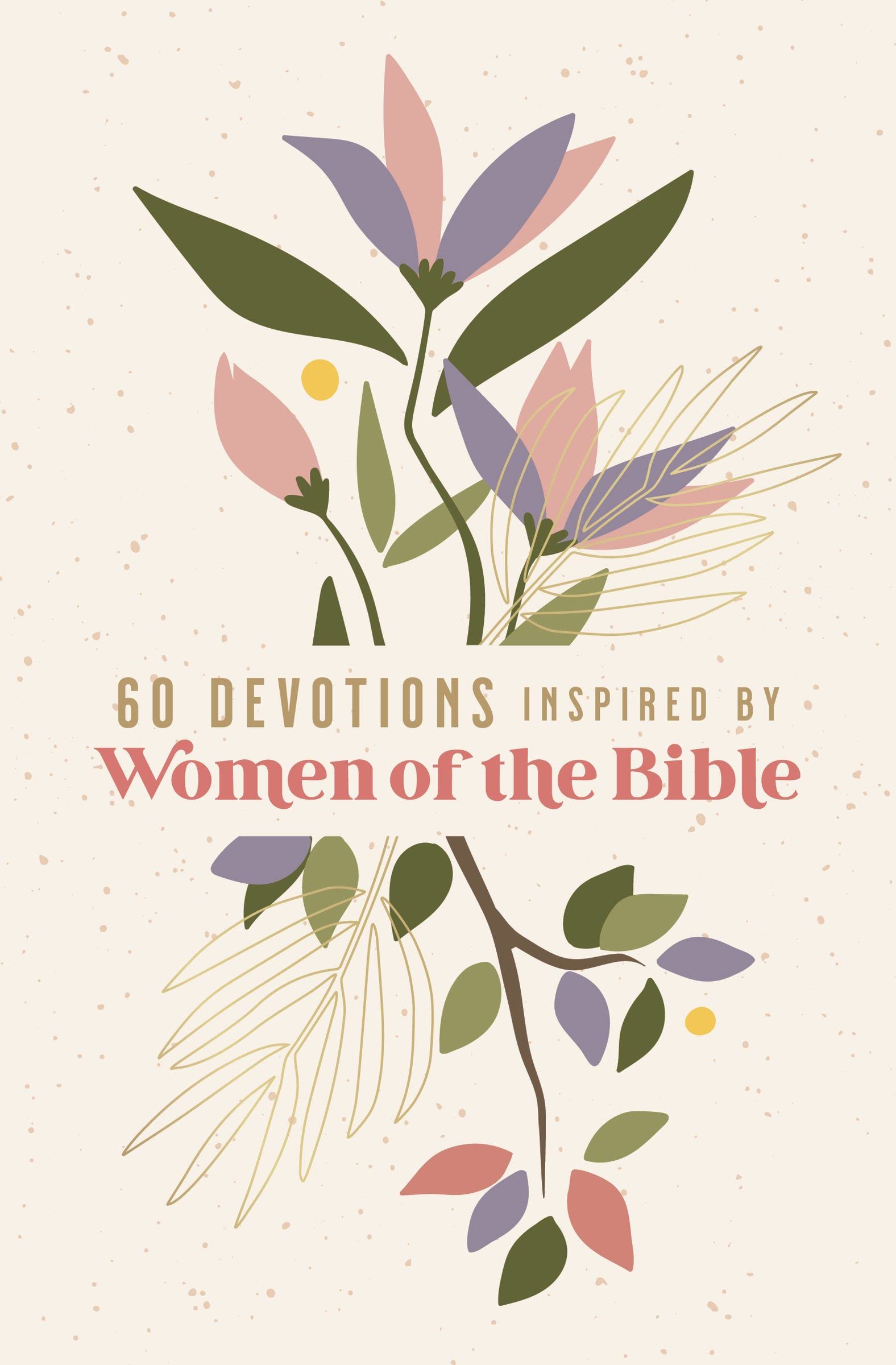 60 Devotions Inspired by Women of the Bible: How These Extraordinary ...