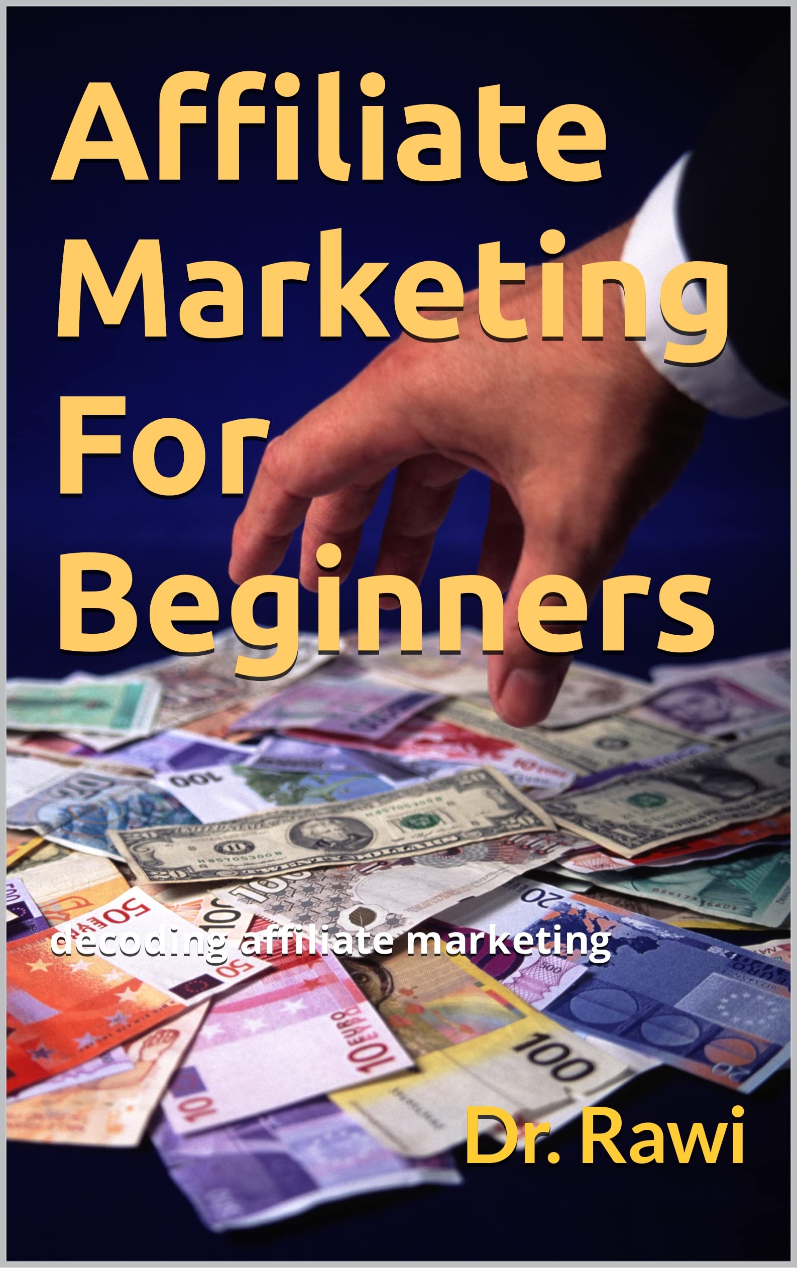 Affiliate Marketing For Beginners: decoding affiliate marketing by Dr ...