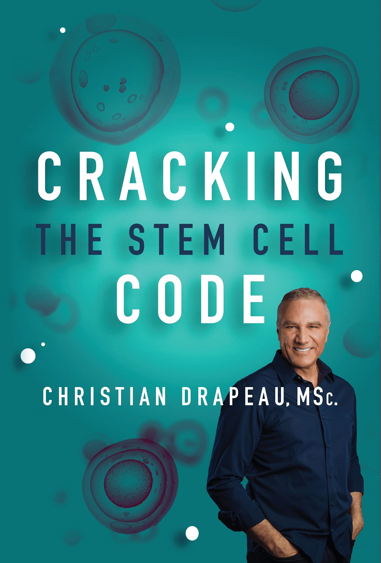 Cracking The Stem Cell Code: 3rd Edition with new chapters. by Christian Drapeau | Goodreads