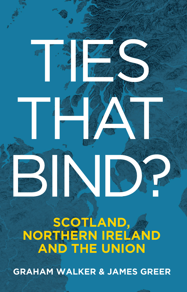 Ties that Bind?: Scotland, Northern Ireland and the Union by Graham ...