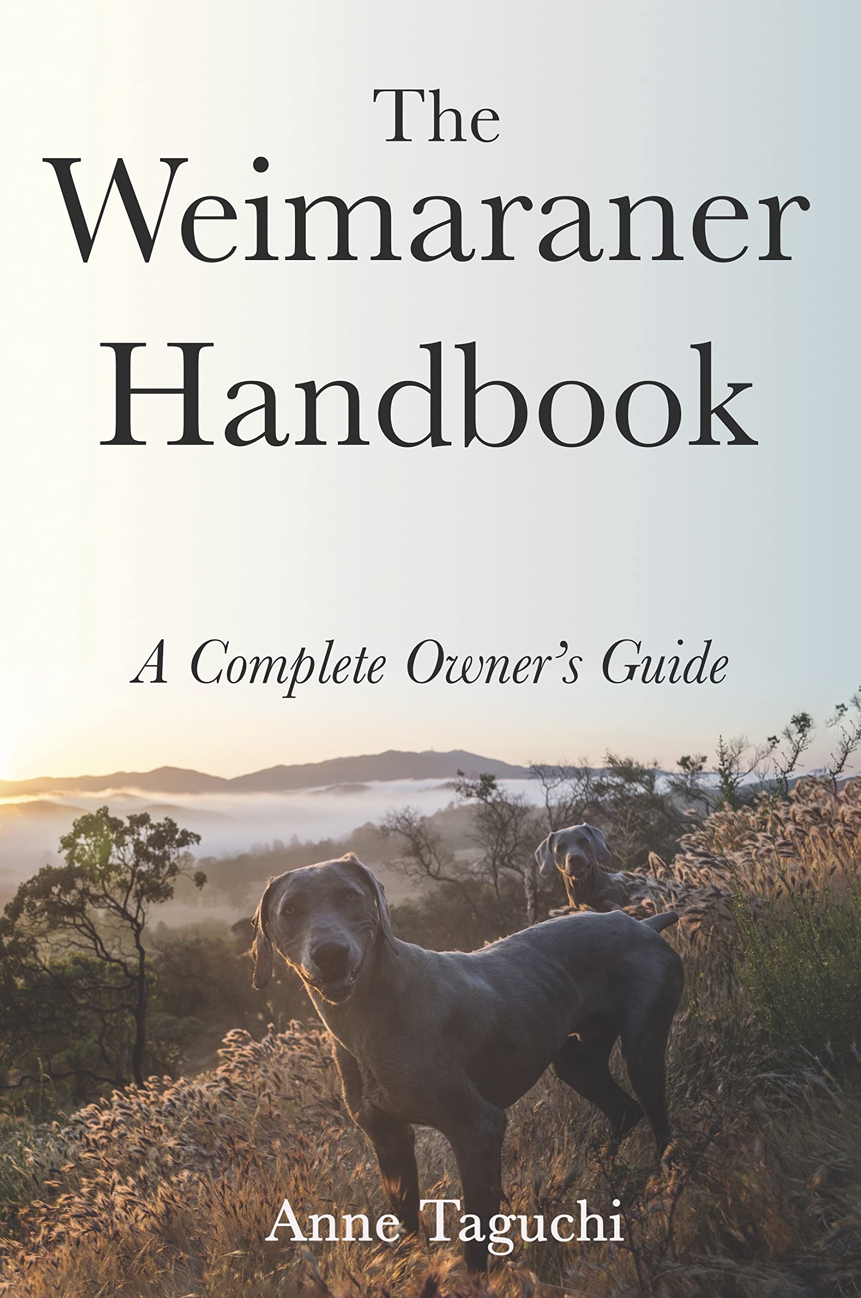 The Weimaraner Handbook: A Complete Owner's Guide by Anne Taguchi ...