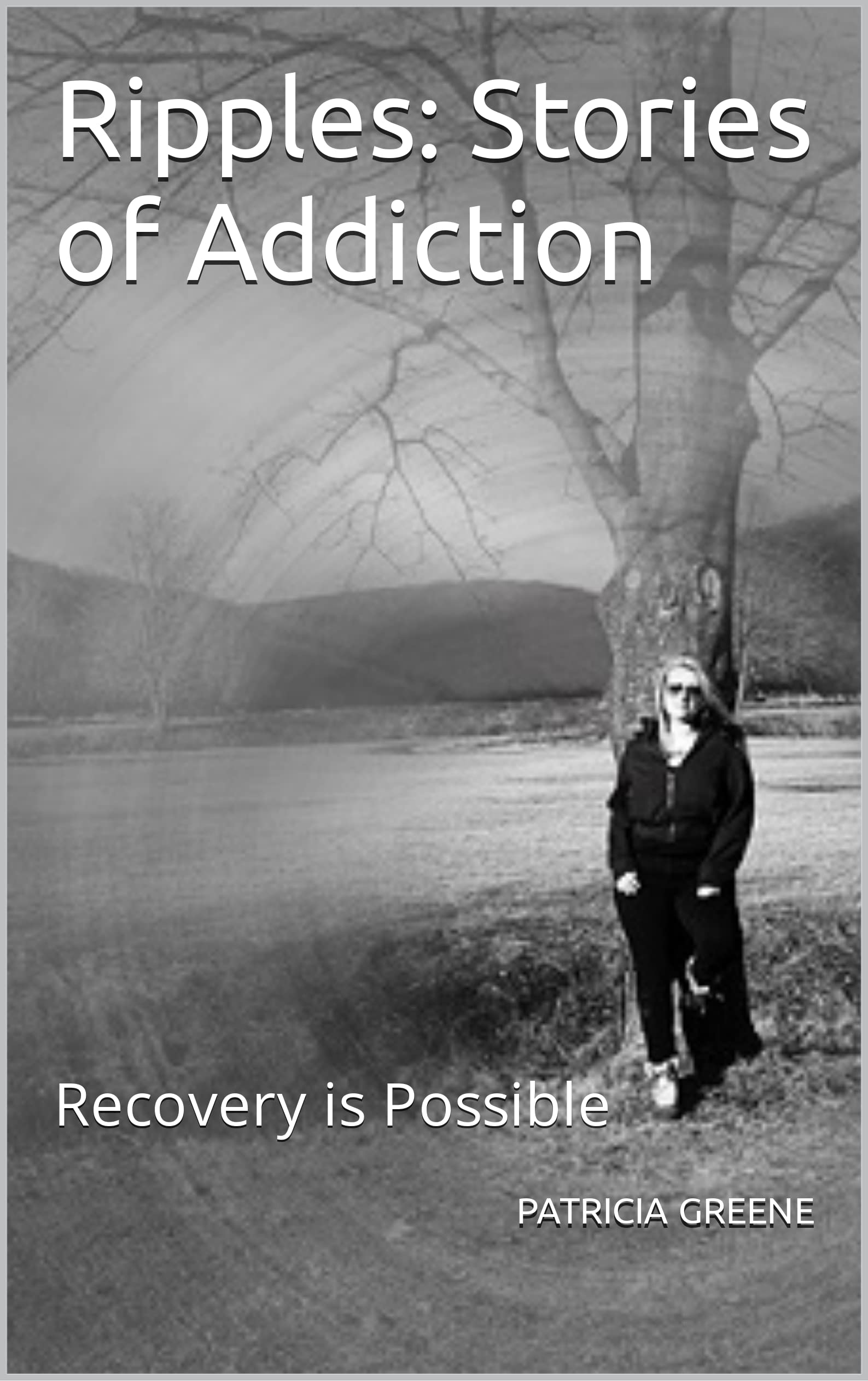 Ripples: Stories of Addiction: Recovery is Possible by Patricia Greene ...
