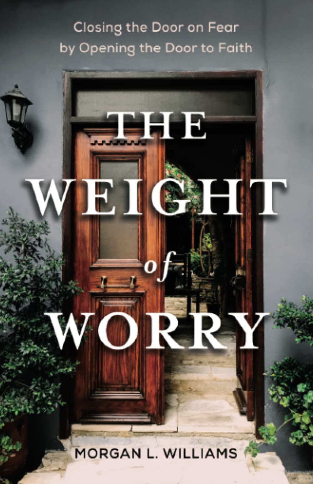 The Weight of Worry: Closing the Door on Fear by Opening the Door to ...