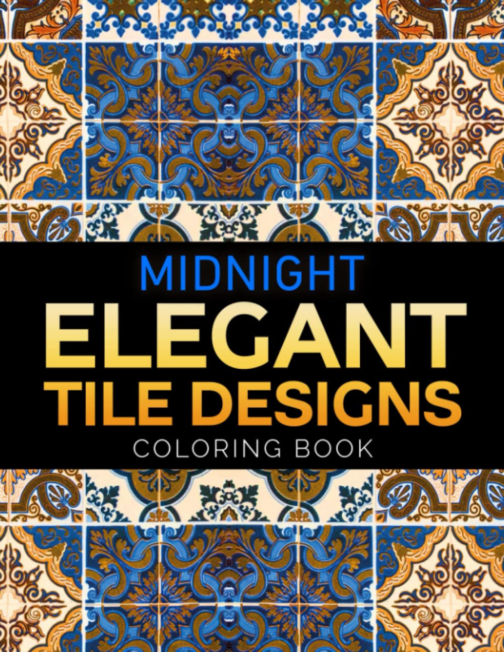 Midnight Elegant Tile Designs Coloring Book: Unique Patterns Coloring ...