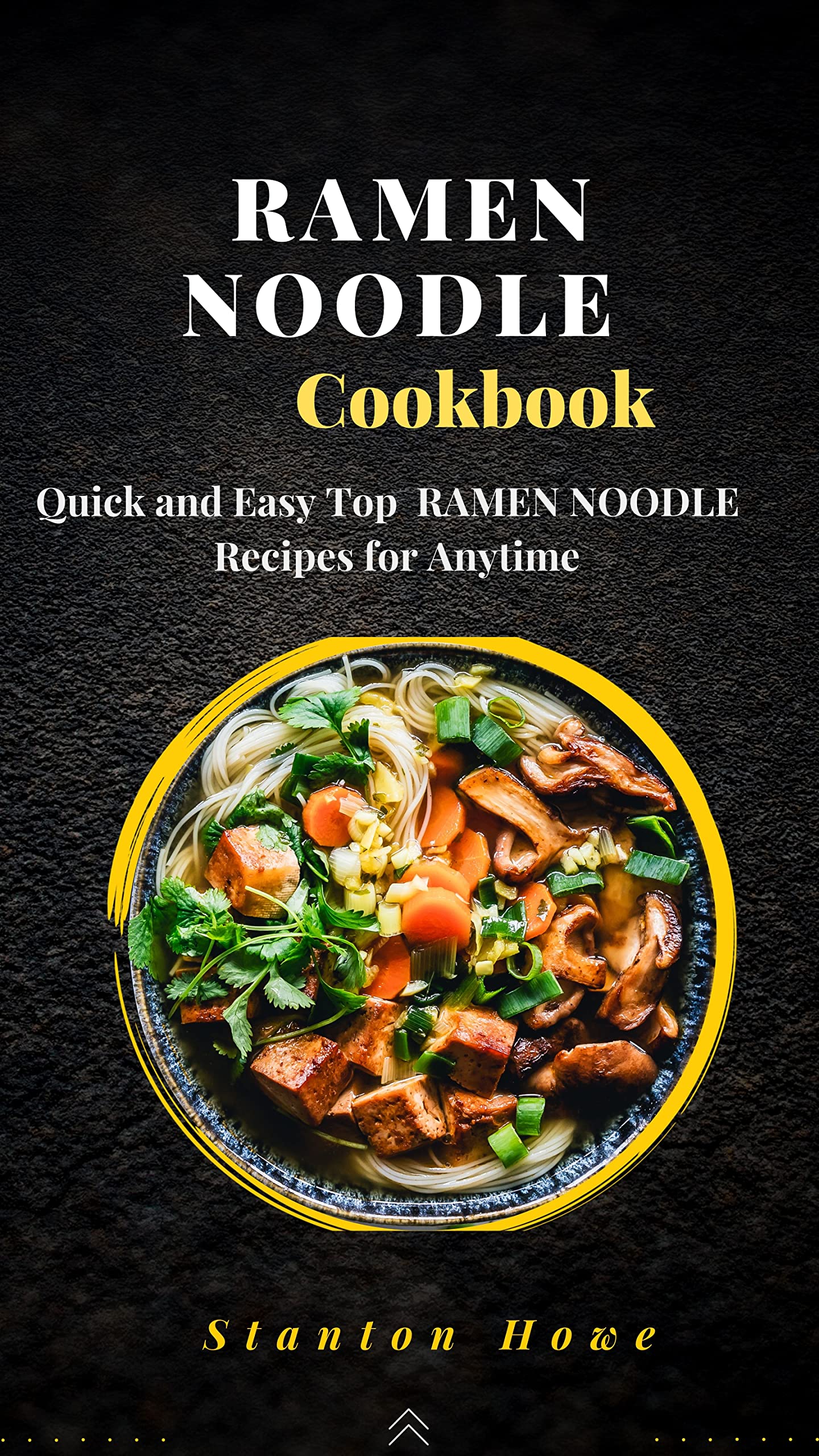 Ramen Noodle Cookbook : quick and Easy Top Ramen Noodle Recipes for ...