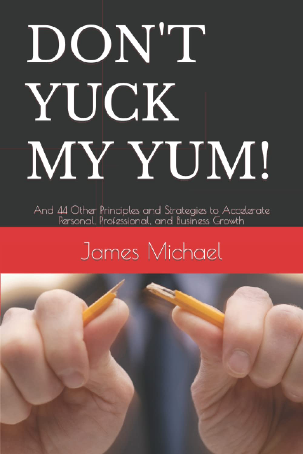 DON'T YUCK MY YUM!: And 44 Other Principles and Strategies to ...