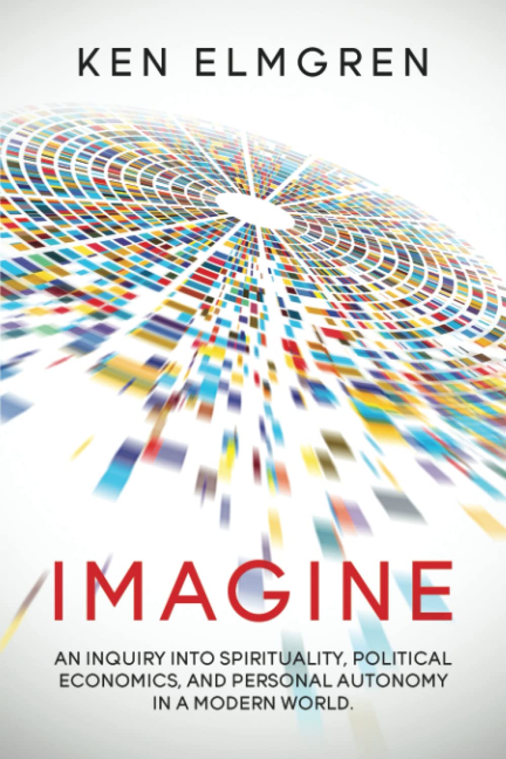Imagine: An Inquiry into Spirituality, Political Economics, and ...