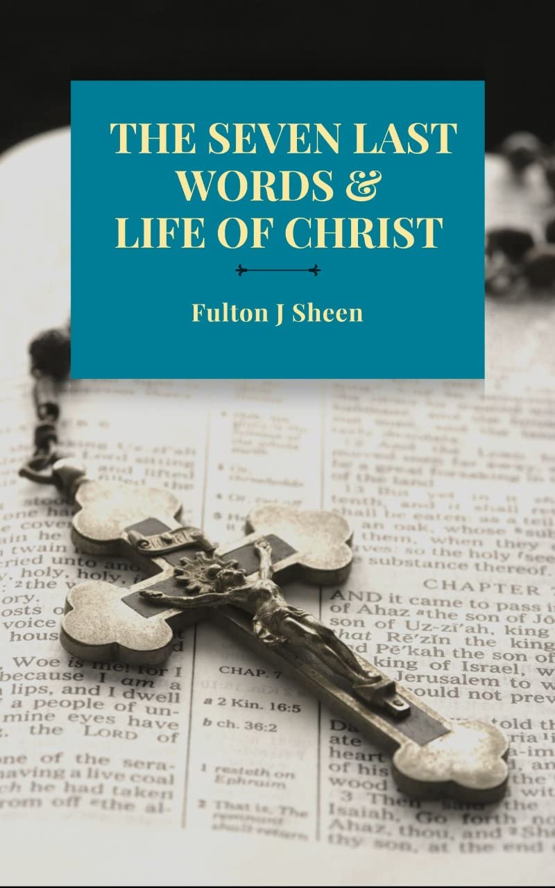 The Seven Last Words & Life of Christ by Fulton J. Sheen | Goodreads