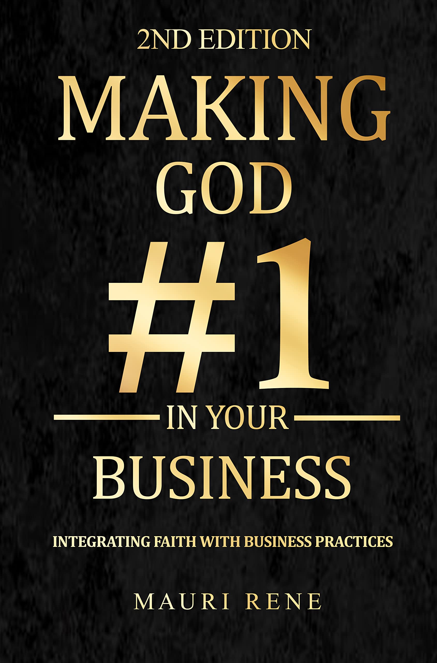 MAKING GOD # 1 IN YOUR BUSINESS 2ND EDITION: Integrating Faith With ...