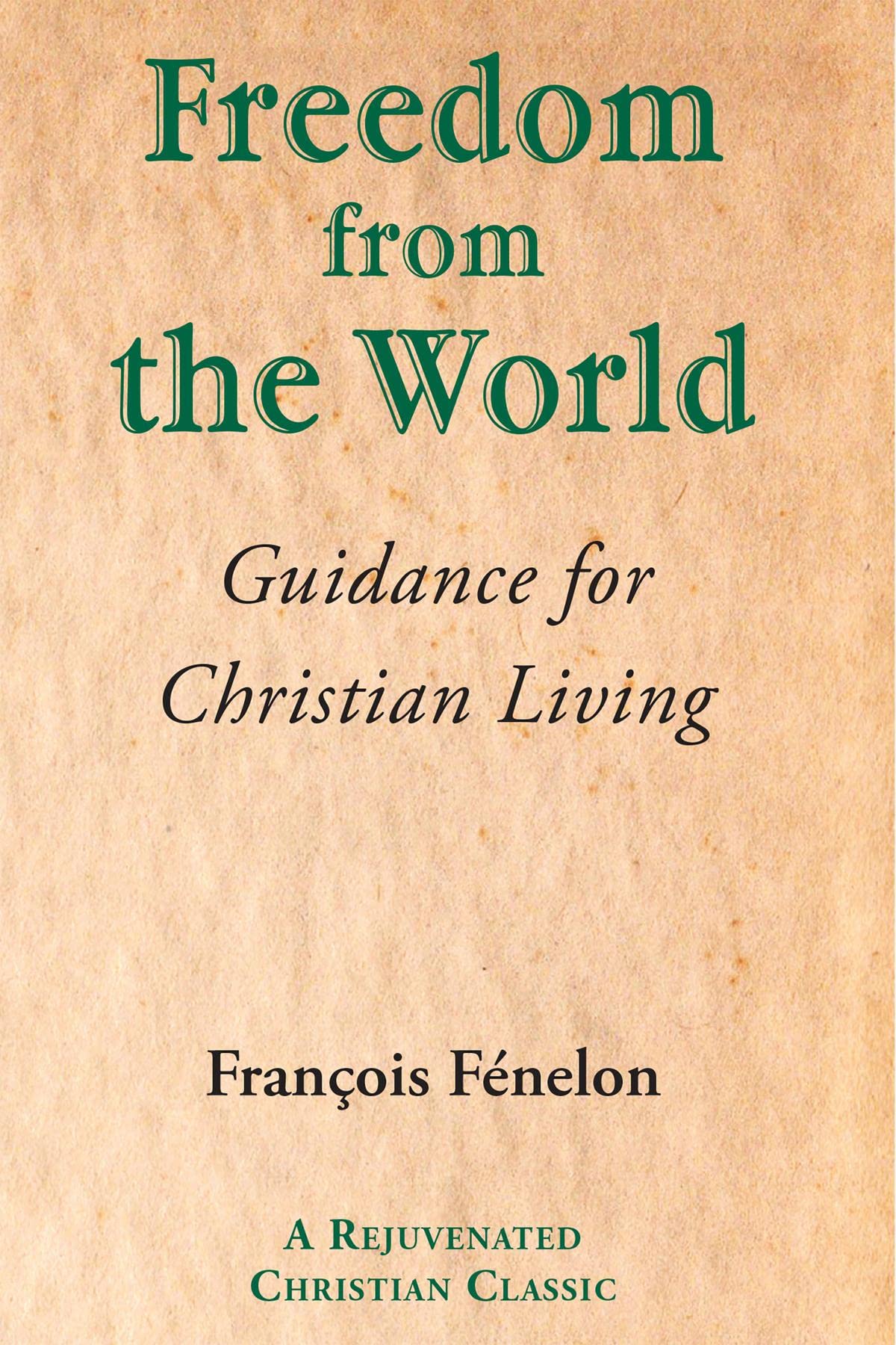 Freedom from the World: Guidance for Christian Living by François ...