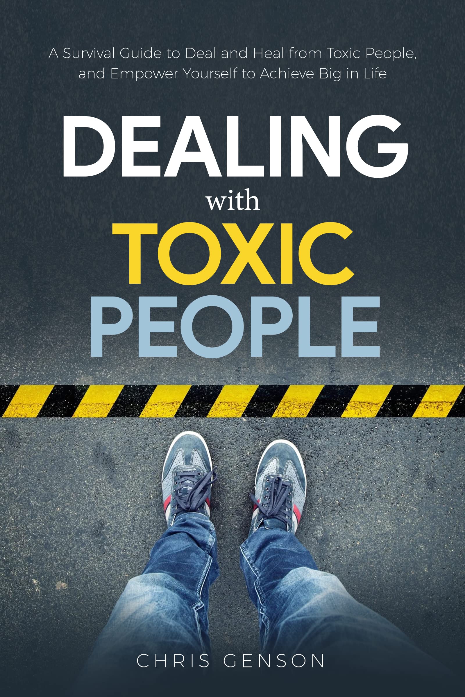 Dealing with Toxic People: A Survival Guide to Deal and Heal from Toxic ...
