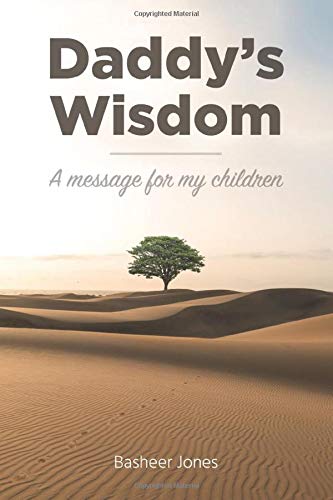 Daddy's Wisdom: A Message For My Children by Basheer S Jones | Goodreads