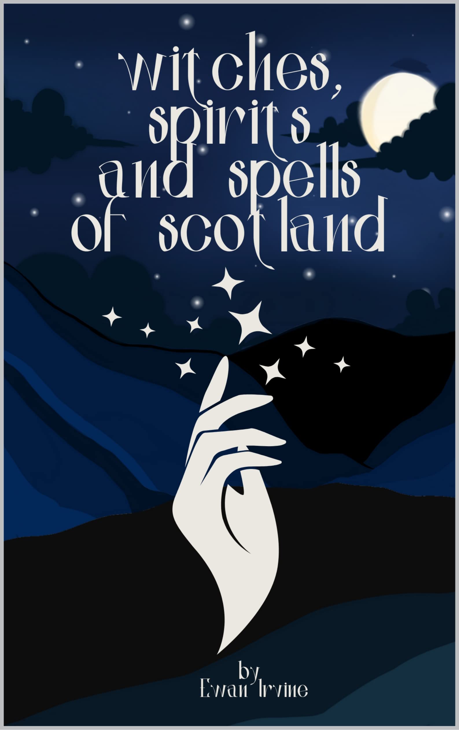 Witches, Spirits and Spells of Scotland by Ewan Irvine | Goodreads