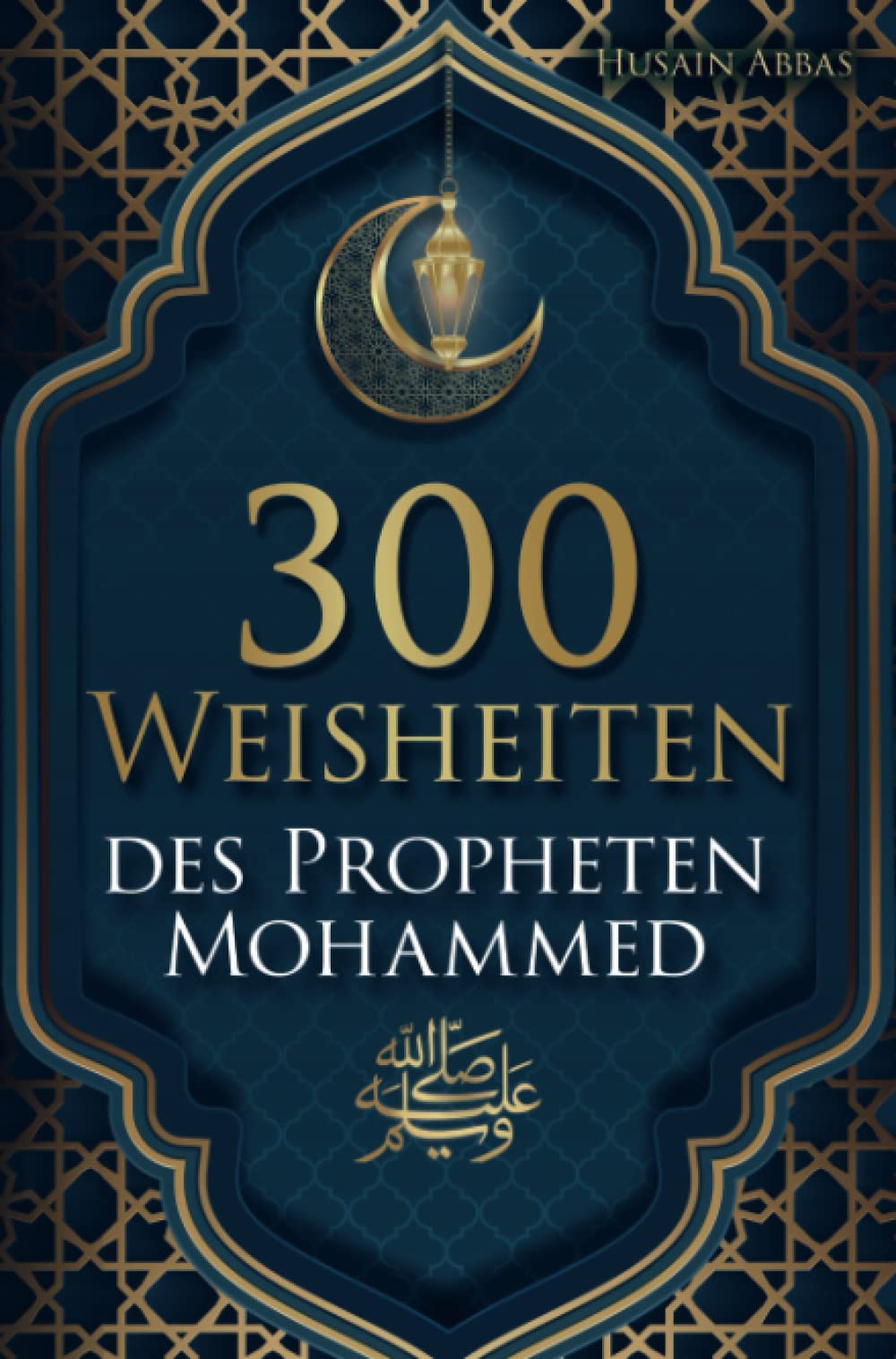 300 Weisheiten des Propheten Mohammed ﷺ: Authentische Hadithe für ein ...
