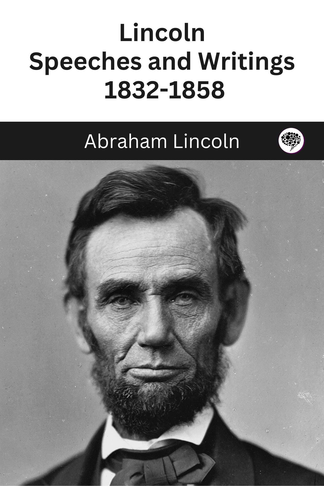 Lincoln: Speeches and Writings 1832-1858 by Abraham Lincoln | Goodreads