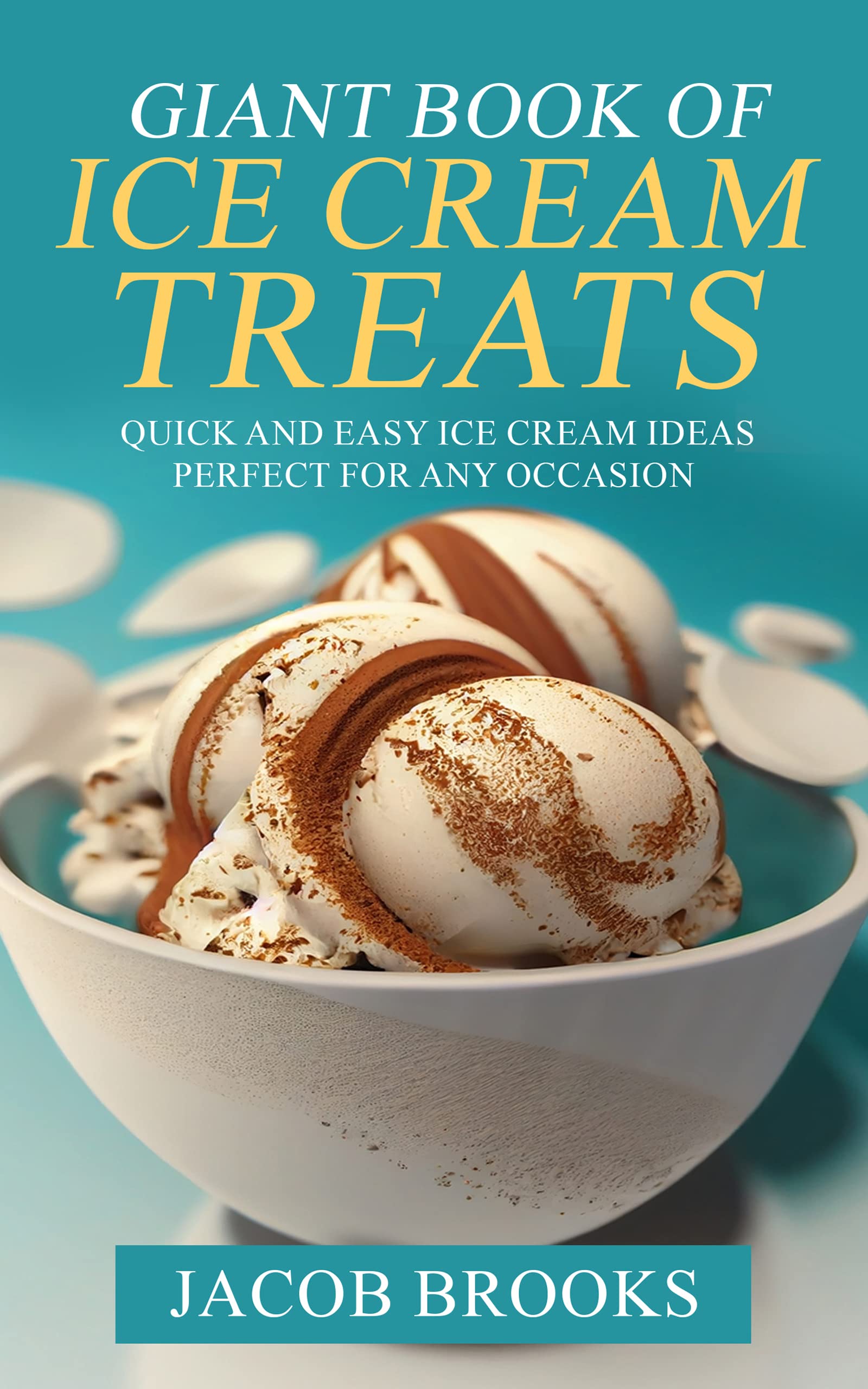 Giant Book of Ice Cream Treats: Quick and Easy Ice Cream Ideas Perfect ...